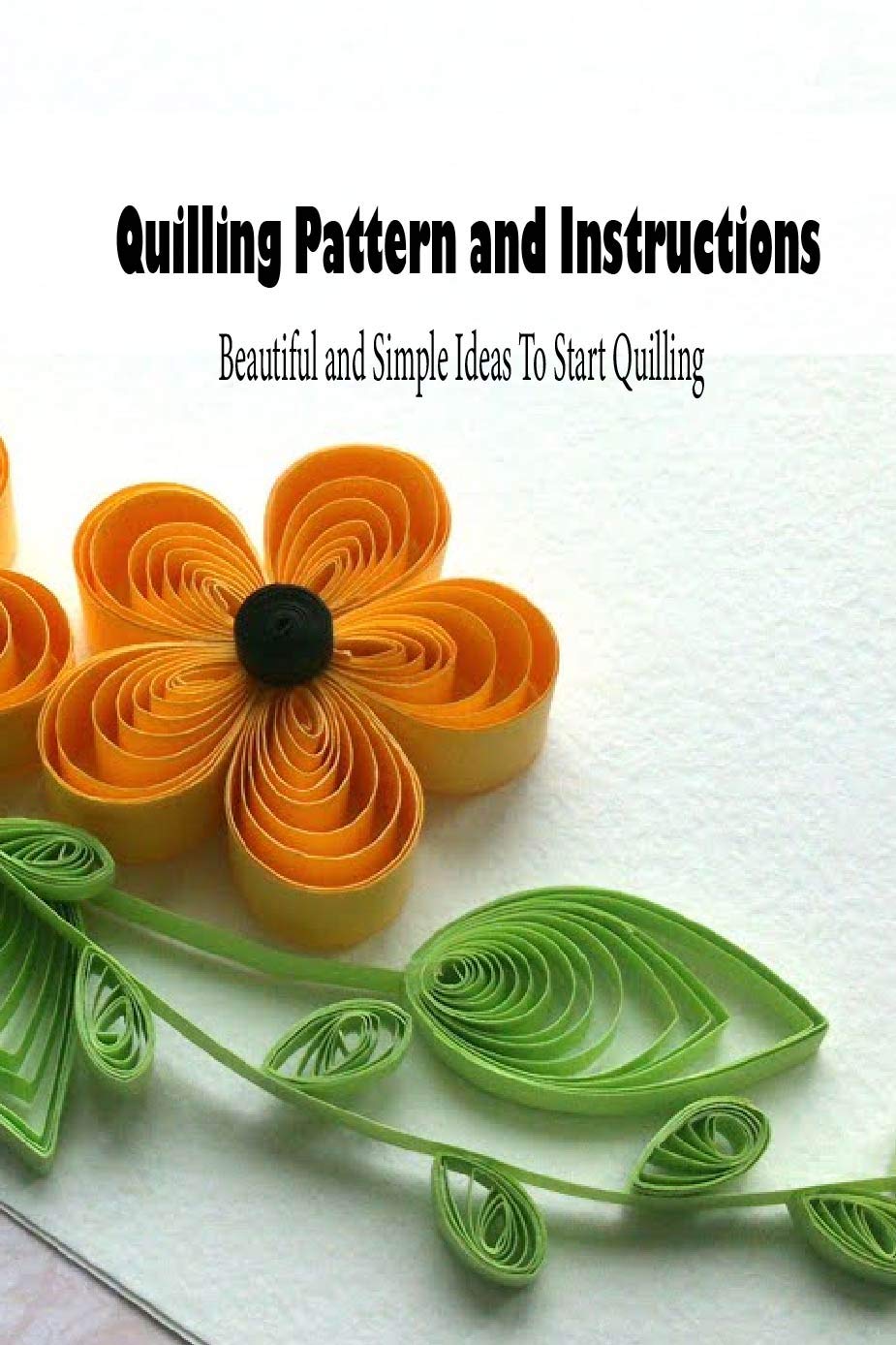 Quilling Pattern and Instructions: Beautiful and Simple Ideas To Start ...