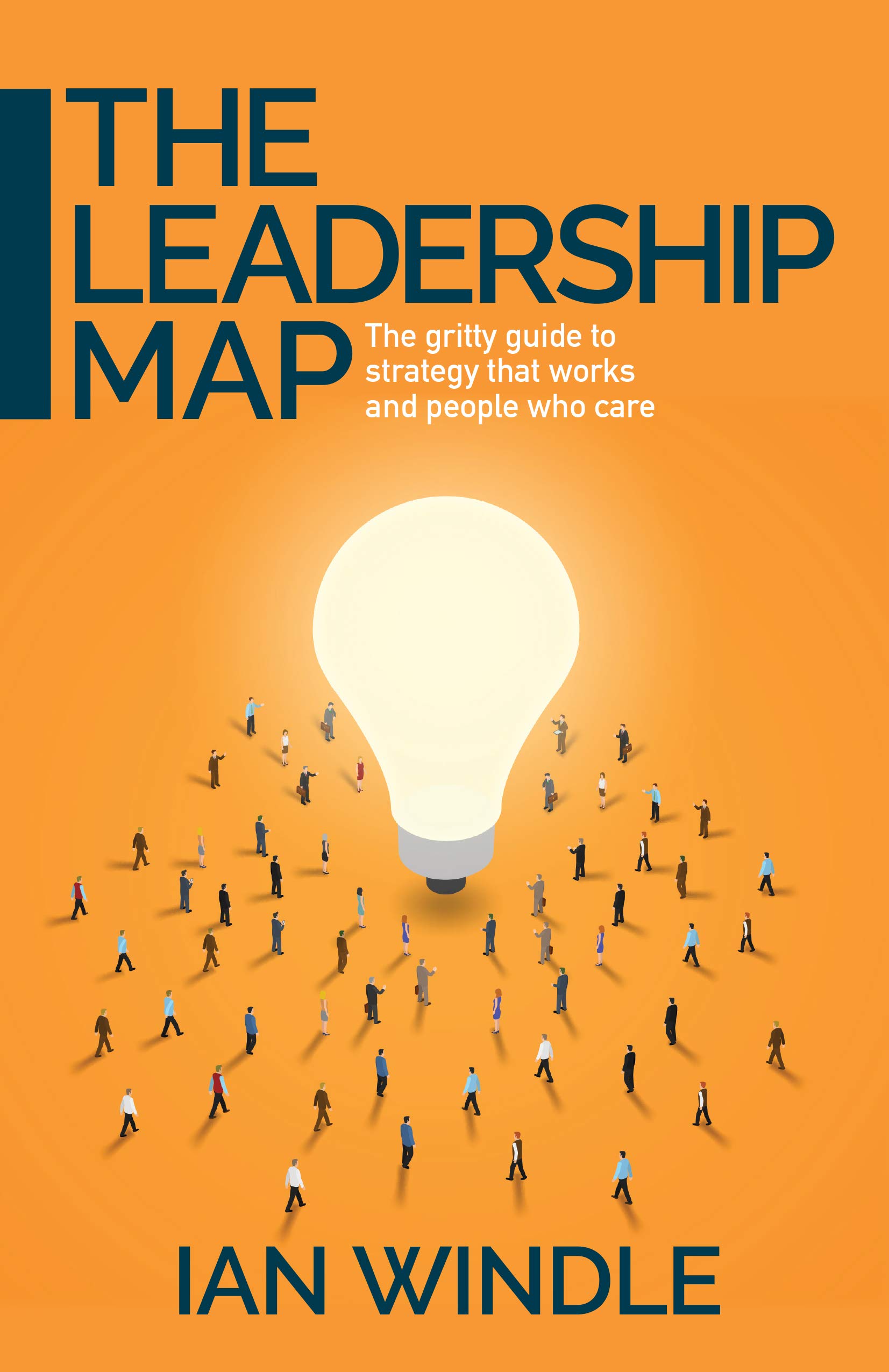 The Leadership Map: The gritty guide to strategy that works and people ...