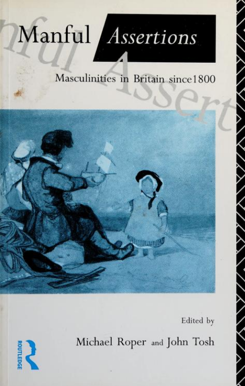 Manful Assertions: Masculinities in Britain since 1800 by Michael Roper ...