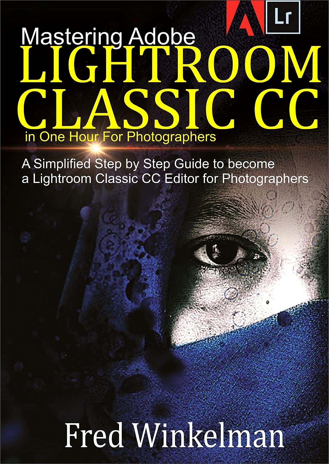 Mastering Adobe Lightroom Classic CC In One Hour for Photographers : A ...