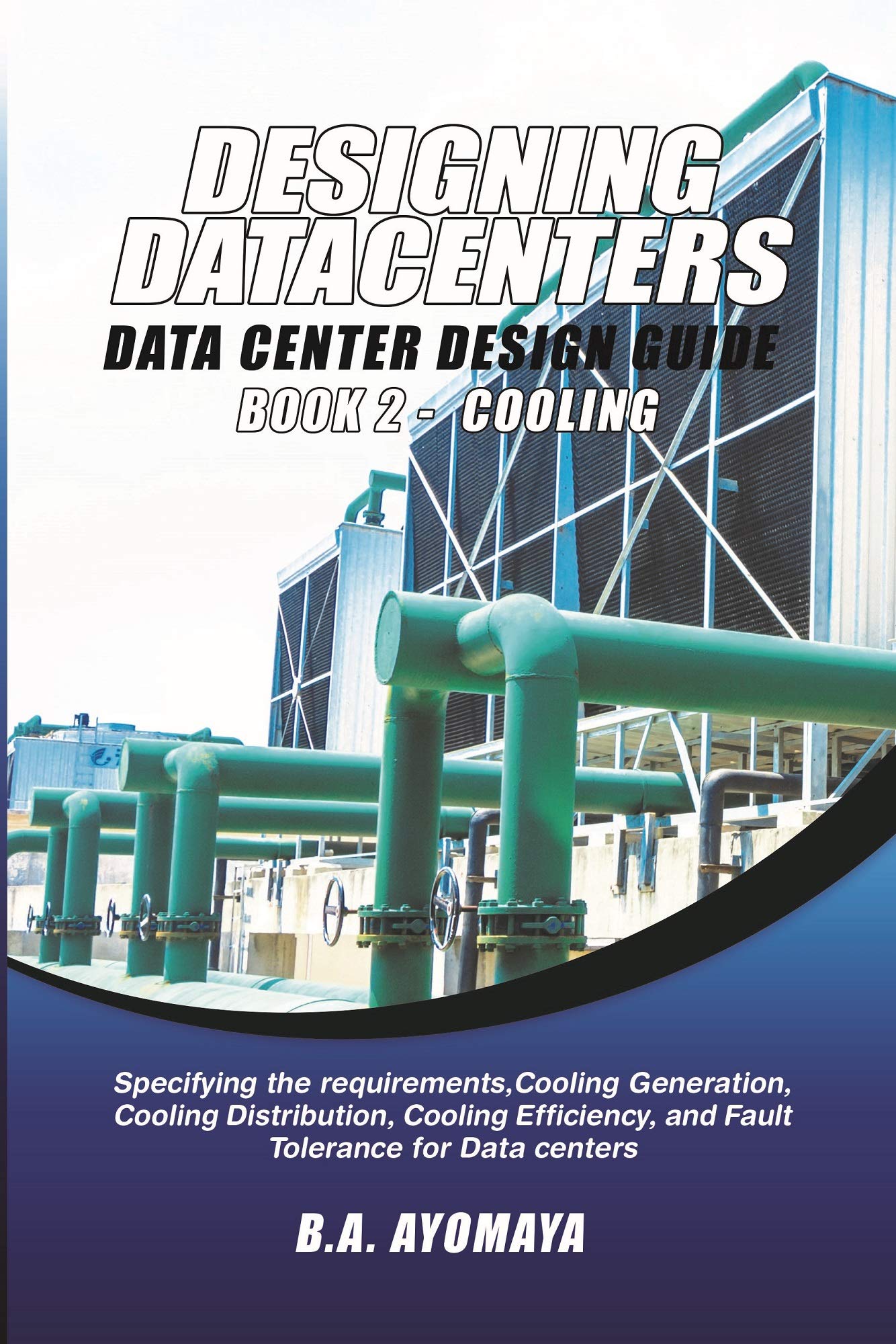 Data Center Design Guide - Book 2: Cooling: Specifying the requirements ...