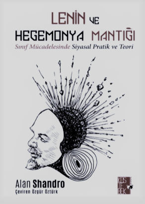 Lenin ve Hegemonya Mantığı : Sınıf Mücadelesinde Siyasal Pratik ve ...