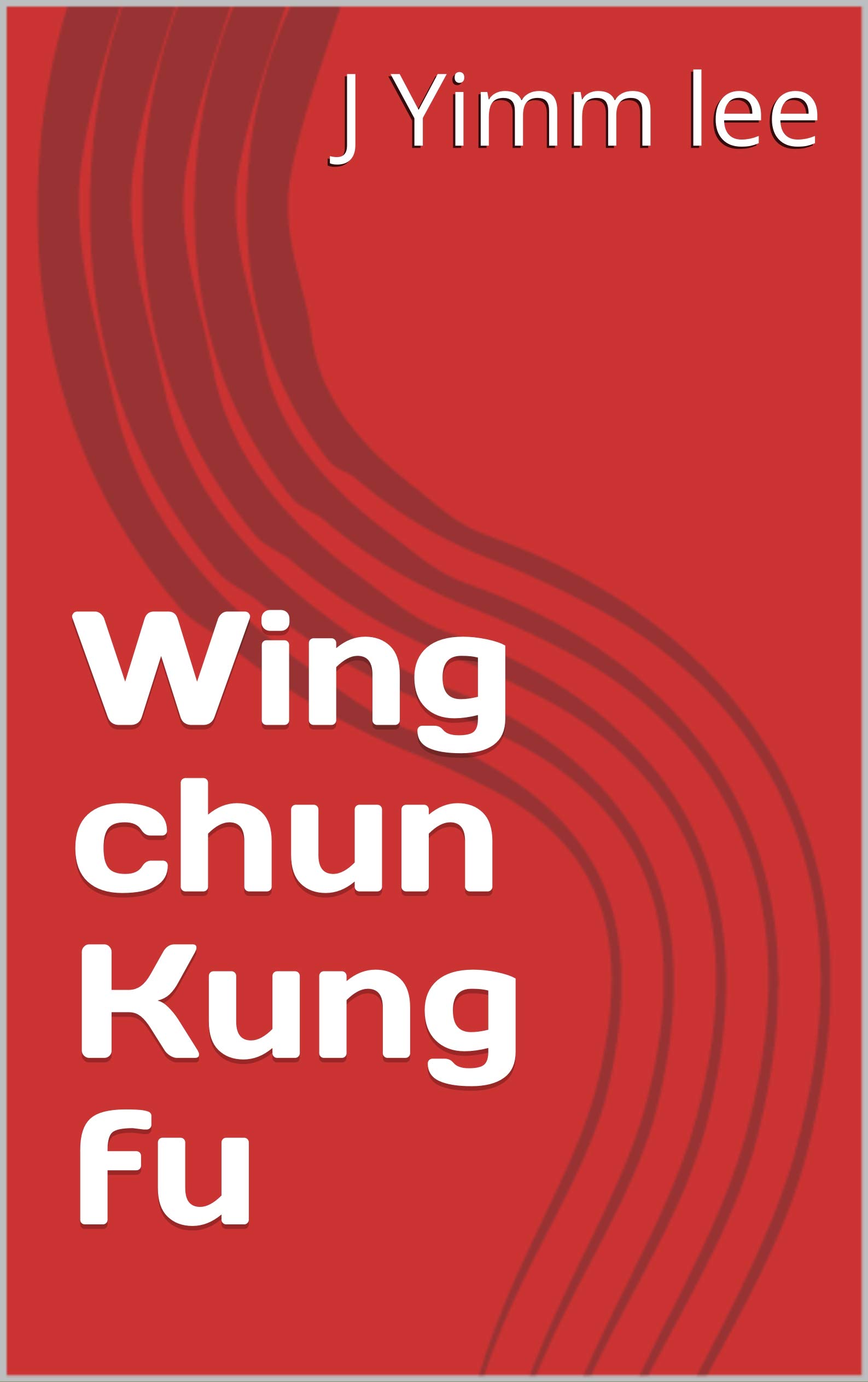 Wing chun Kung fu by J Yimm lee | Goodreads
