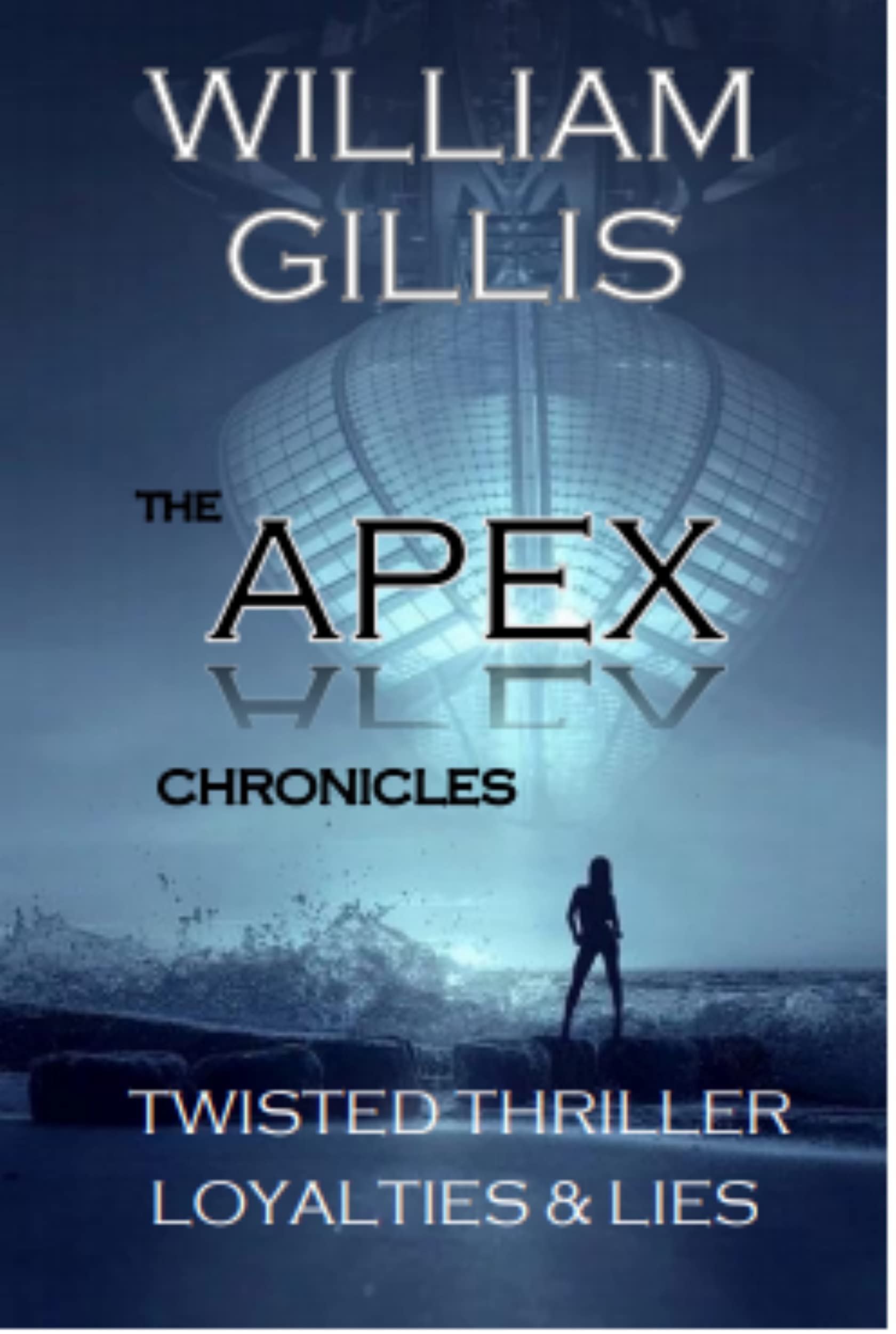 The Apex Chronicles: Twisted Thriller Loyalties and Lies by William Gillis | Goodreads