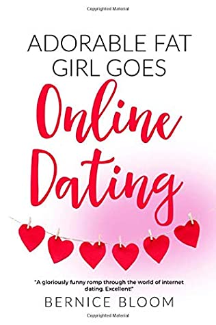 Adorable Fat Girl Goes Online Dating by Bernice Bloom | Goodreads