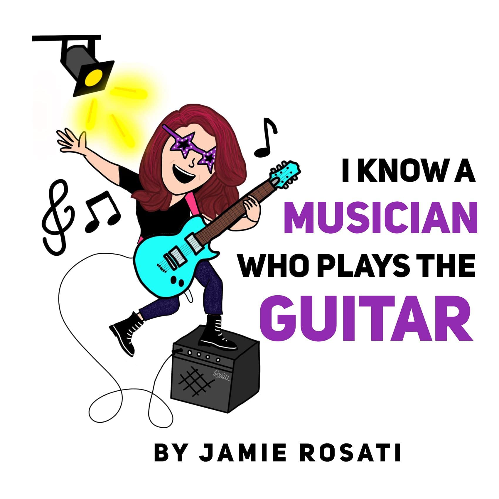 I Know a Musician Who Plays the Guitar by Jamie Rosati | Goodreads