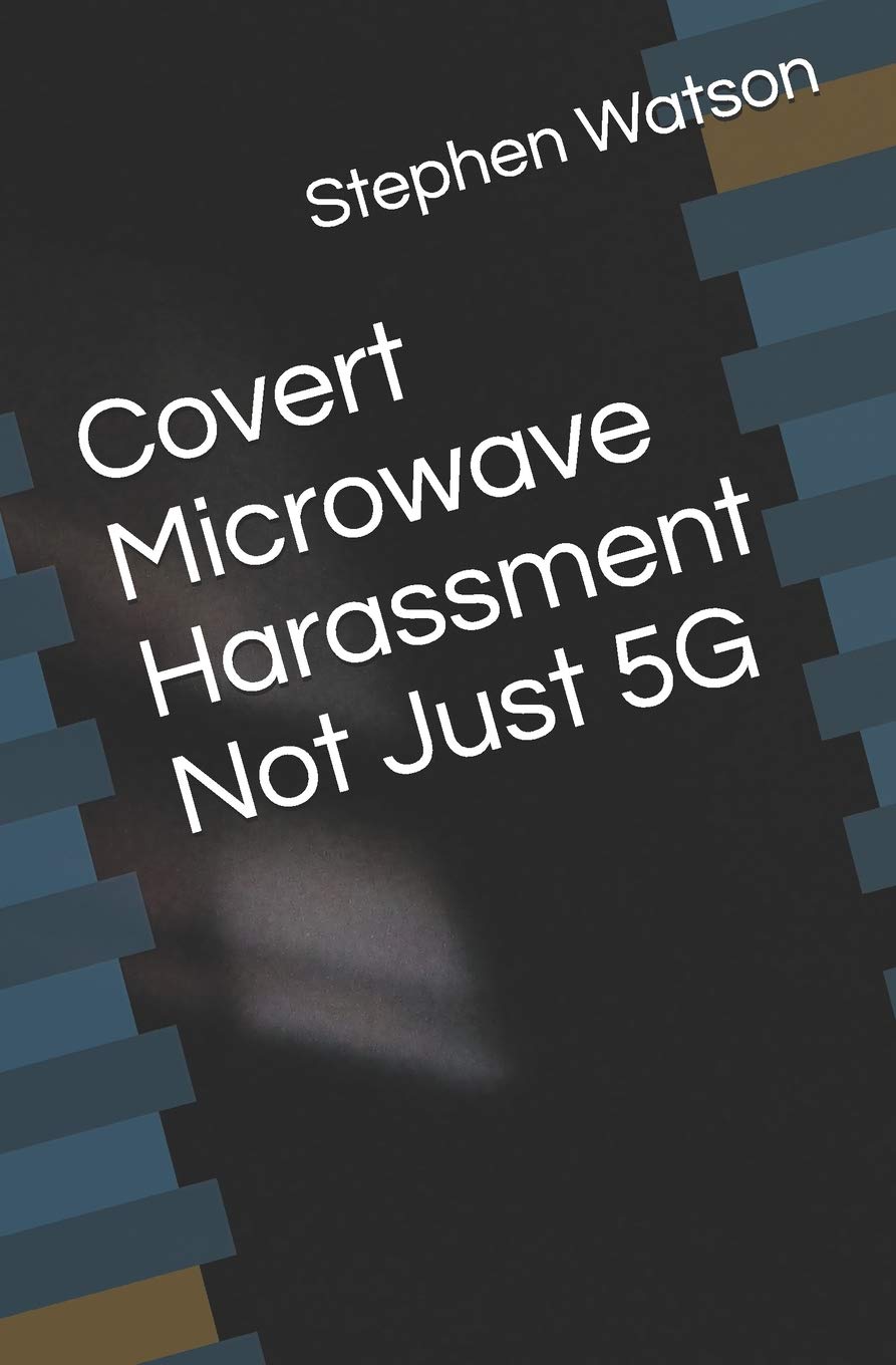 Covert Microwave Harassment Not Just 5G by Stephen Watson | Goodreads