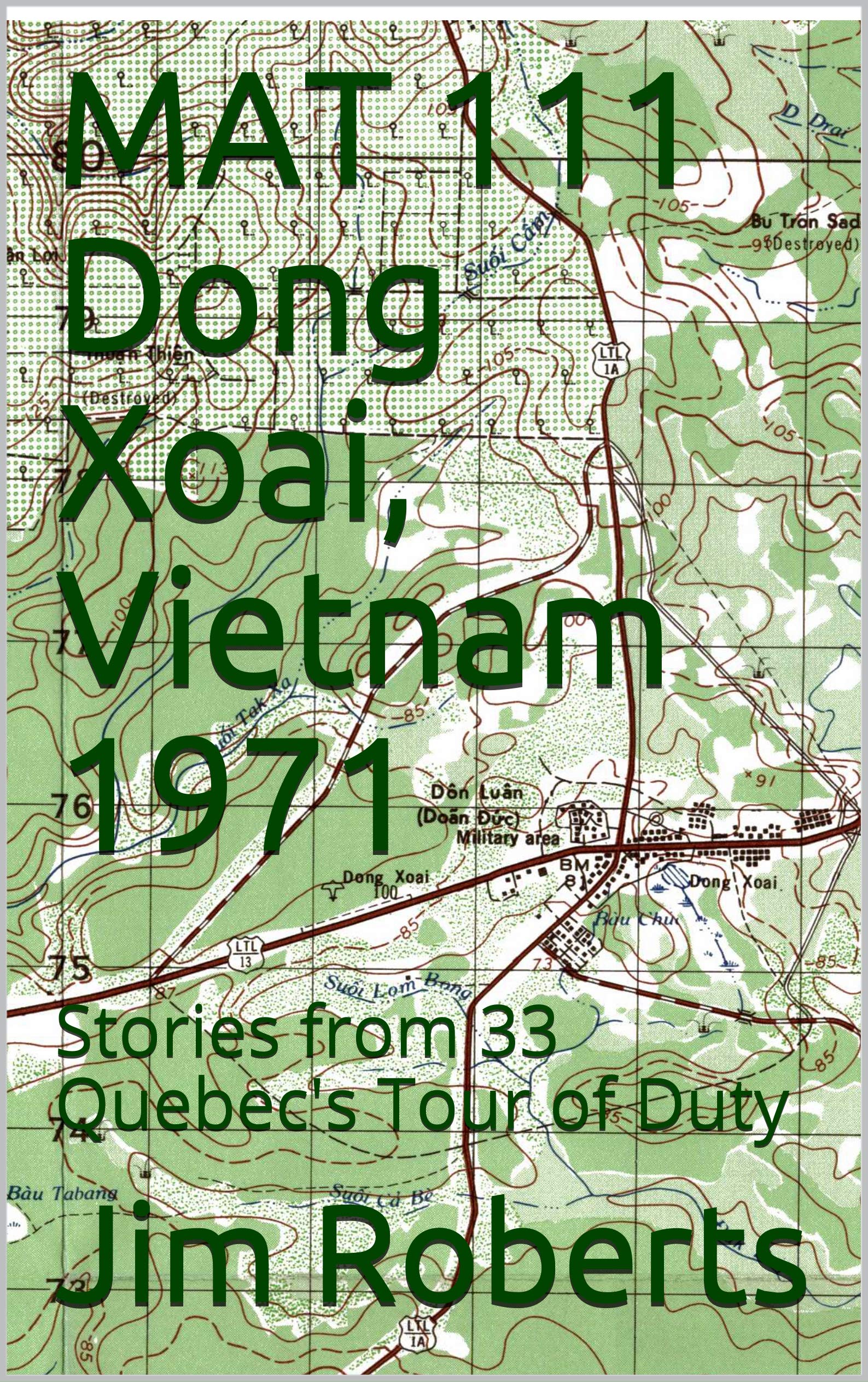 MAT 111 Dong Xoai, Vietnam 1971: Stories from 33 Quebec's Tour of Duty ...