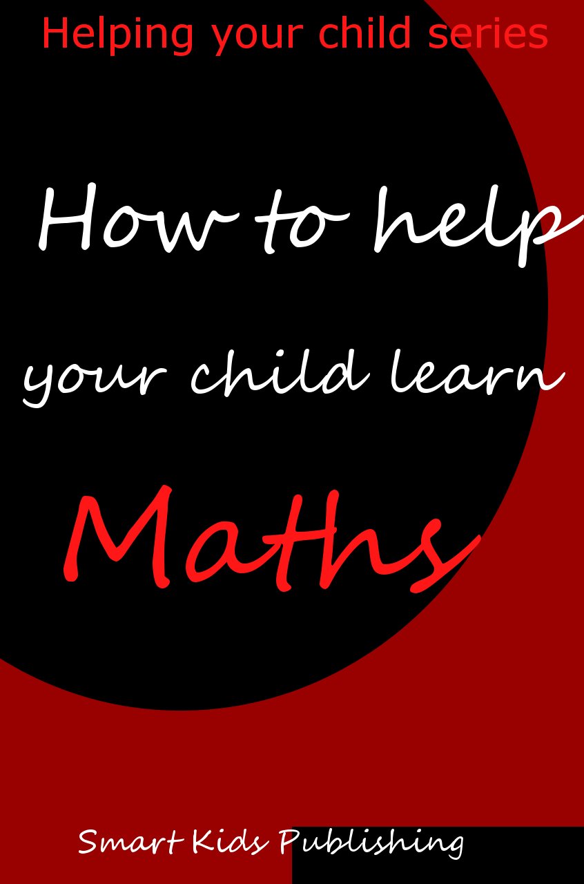 how-to-help-your-child-learn-maths-by-smart-kids-publishing-goodreads