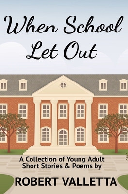 When School Let Out: A Collection of Young Adult Short Stories & Poems ...