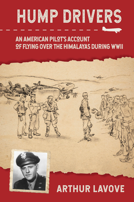 Hump Drivers: An American Pilot's Account of Flying over the Himalayas ...