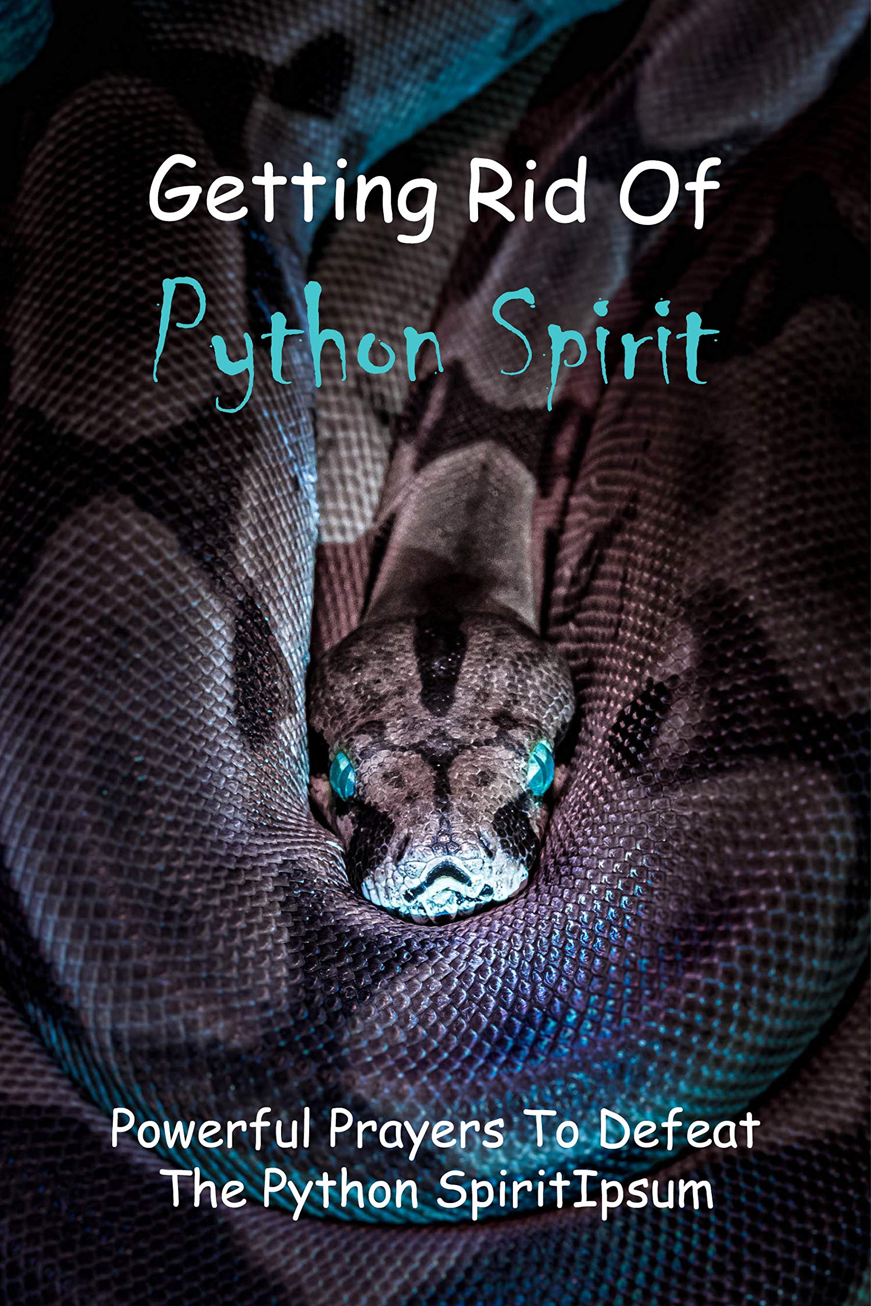 Getting Rid Of Python Spirit: Powerful Prayers To Defeat The Python ...