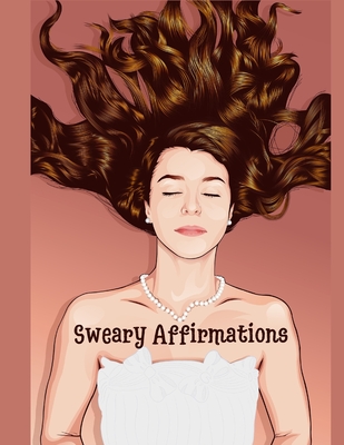 Sweary Affirmations: An Adult Coloring Book With Empowering ...