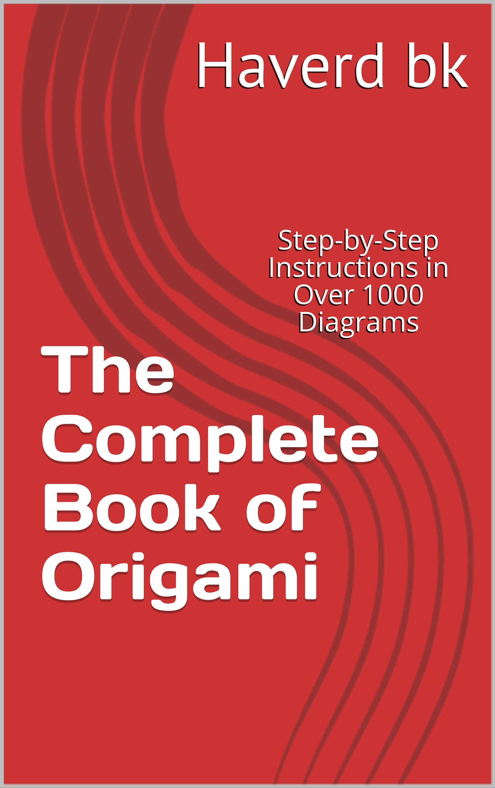 The Complete Book of Origami: Step-by-Step Instructions in Over 1000 ...