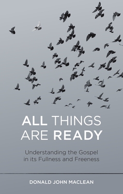 All Things are Ready: Understanding the Gospel in its Fullness and ...