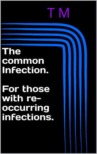 The Common Infection. For those with re-occurring infections by T.M ...