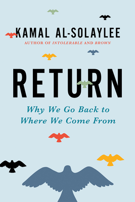 Return: Why We Go Back to Where We Come From by Kamal Al-Solaylee ...