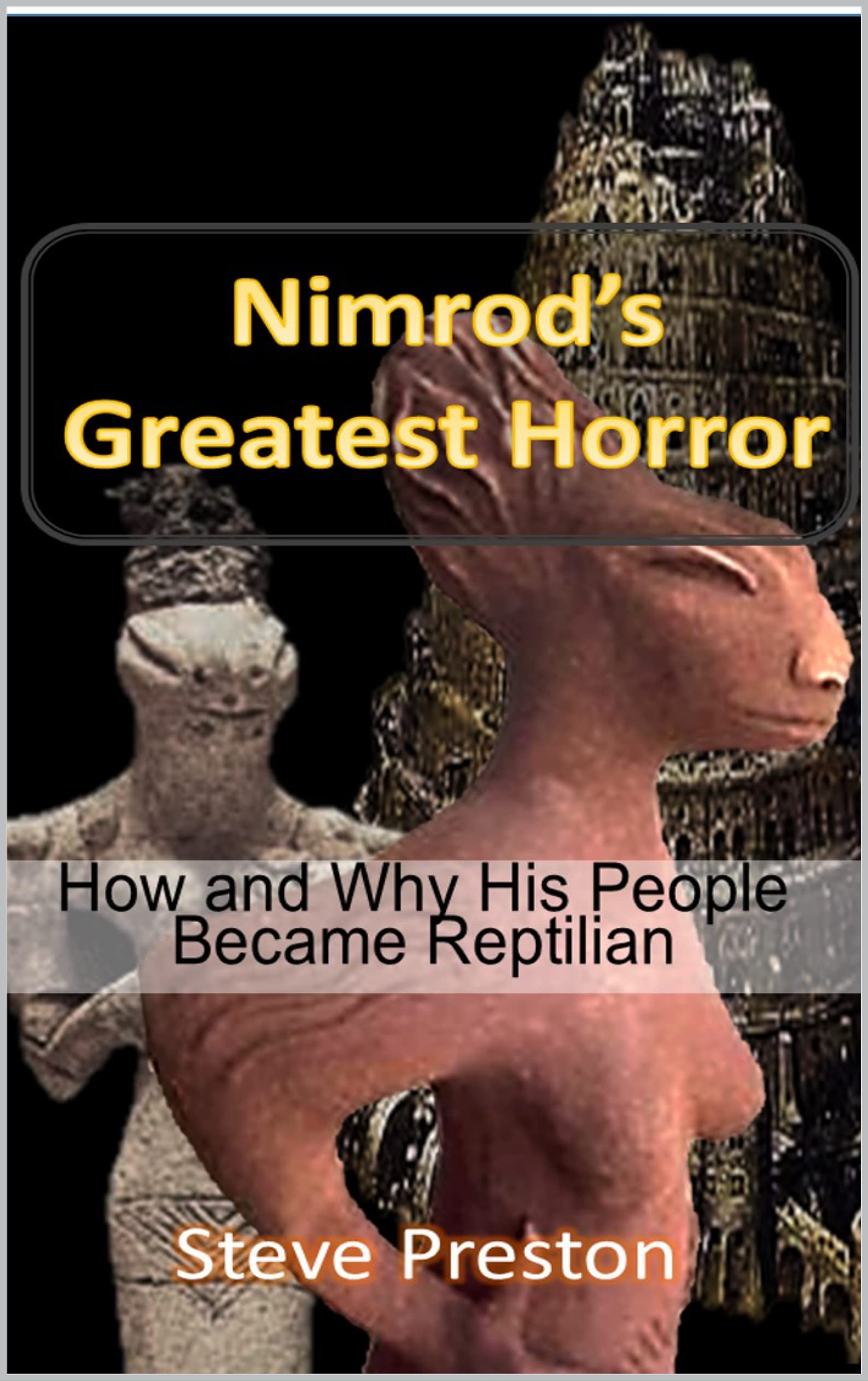 Nimrod's Greatest Horror: How and Why His People Became Reptilian by ...