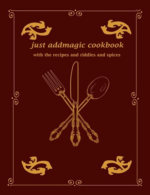 just addmagic cookbook with the recipes and riddles and spices by John ...