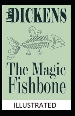 The Magic Fishbone Illustrated by Charles Dickens | Goodreads