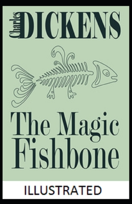 The Magic Fishbone Illustrated by Charles Dickens | Goodreads
