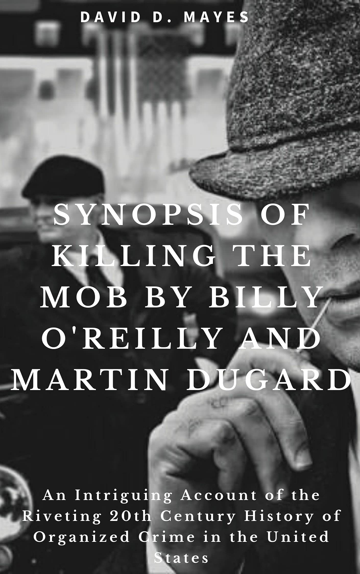 SYNOPSIS OF KILLING THE MOB BY BILLY O’REILLY AND MARTIN DUGARD: An ...