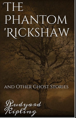The Phantom Rickshaw and Other Ghost Stories Annotated by Rudyard Kipling | Goodreads