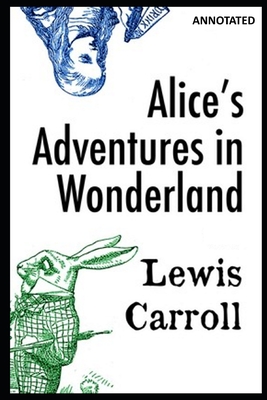 Alice's Adventures in Wonderland Annotated: Annotated by Lewis Carroll ...