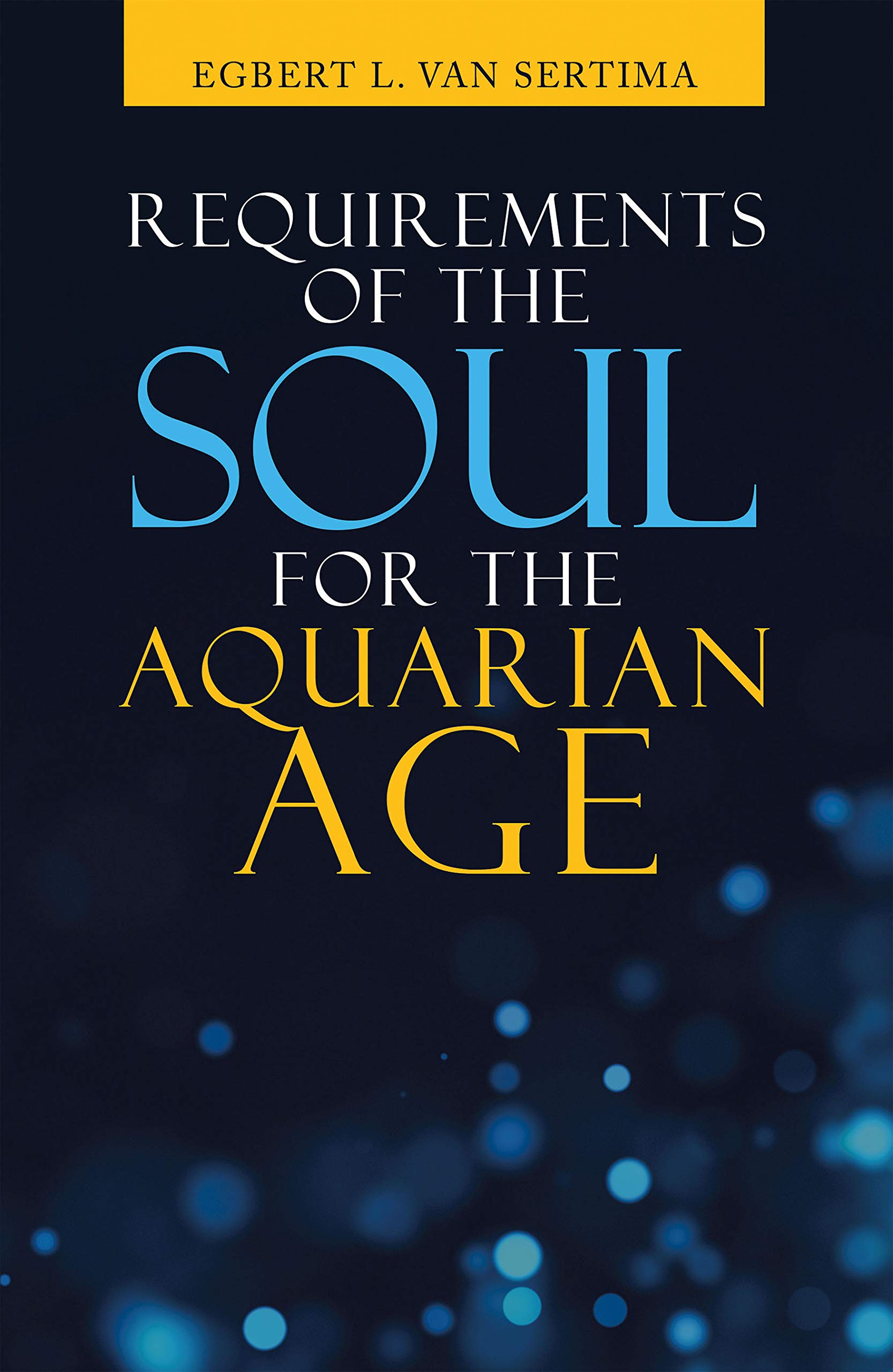 Requirements of the Soul for the Aquarian Age by Egbert L Van Sertima ...