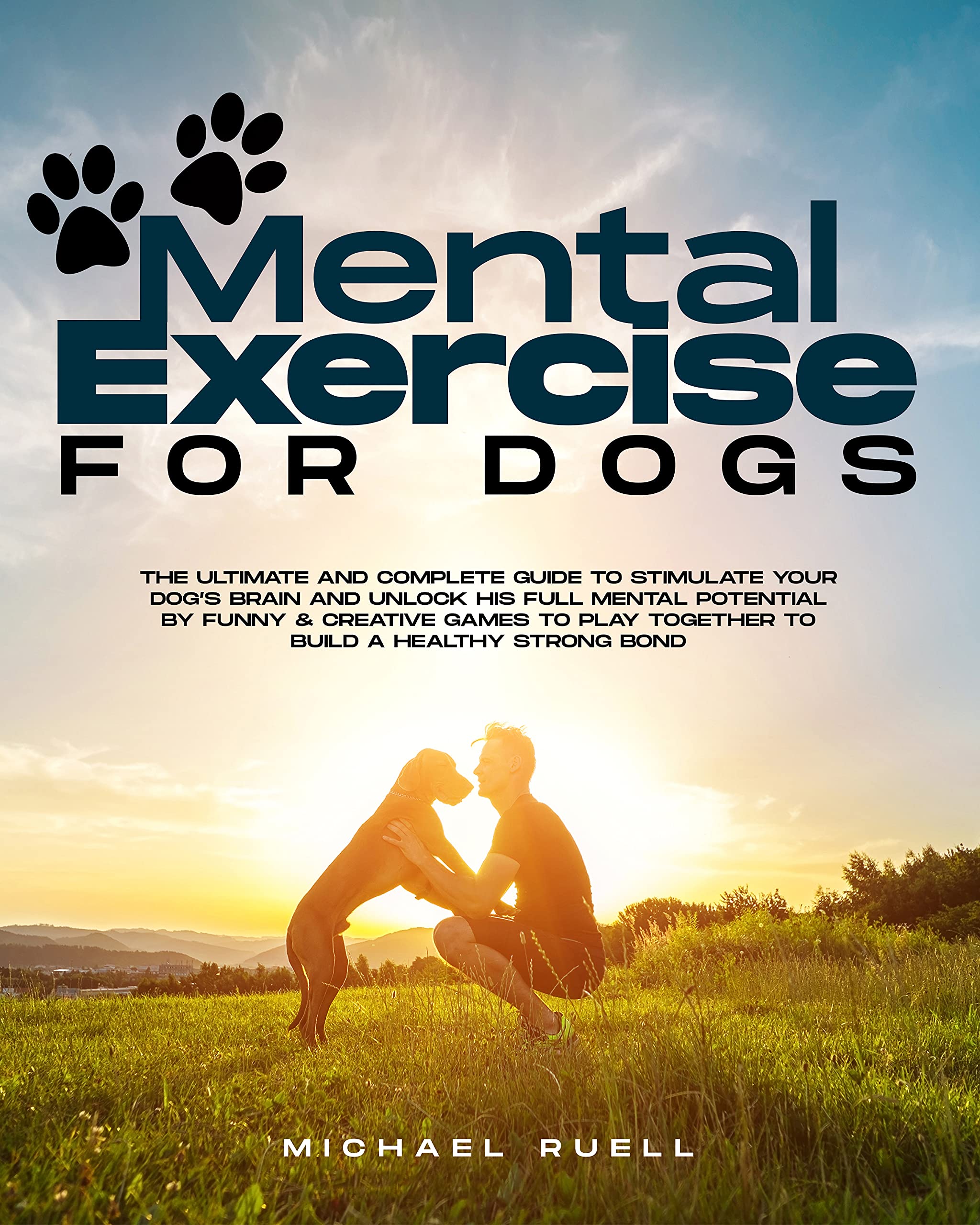 Mental Exercise For Dogs The Ultimate And Complete Guide To Stimulate 