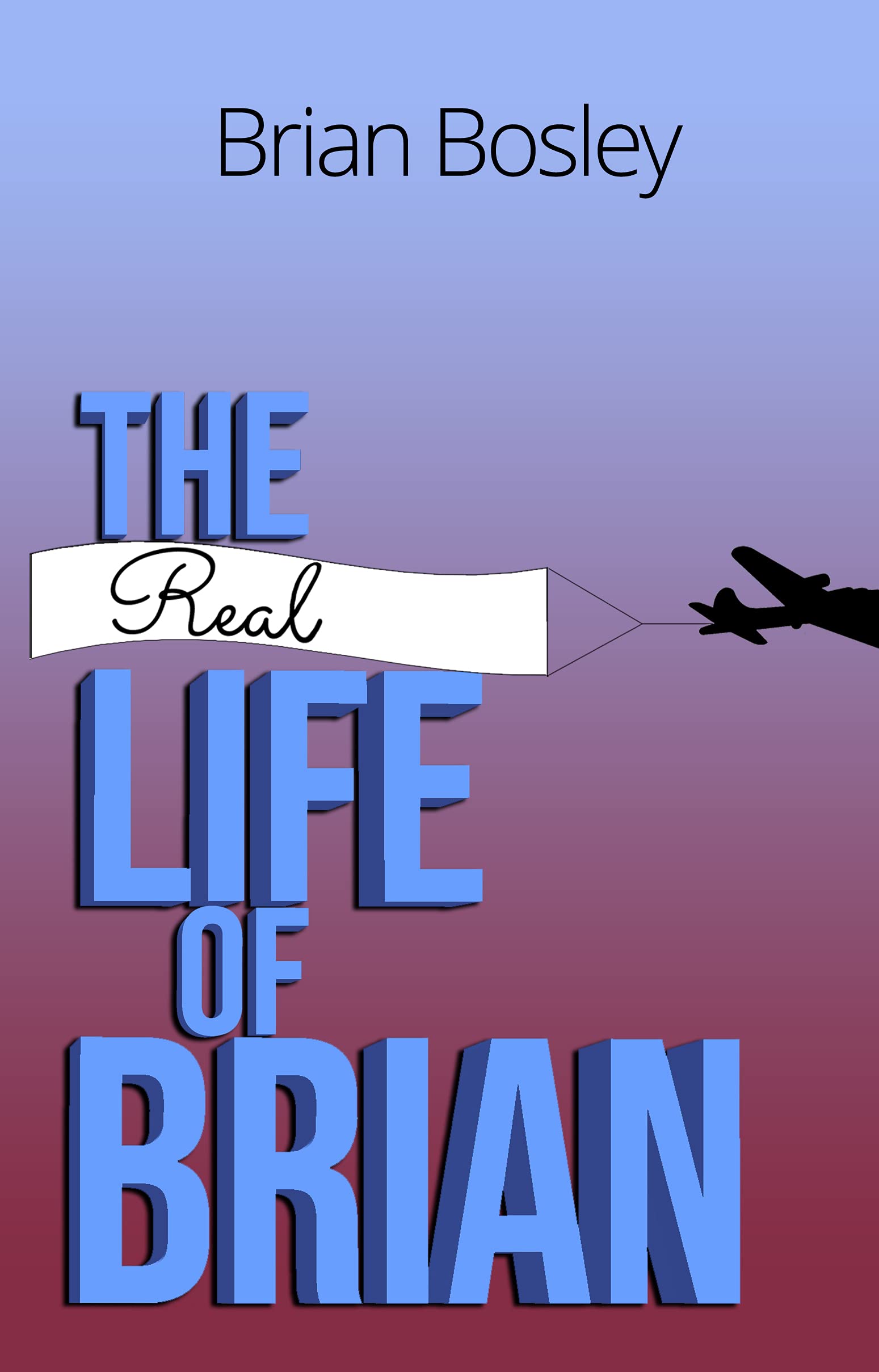 The Real Life of Brian by Brian Bosley | Goodreads