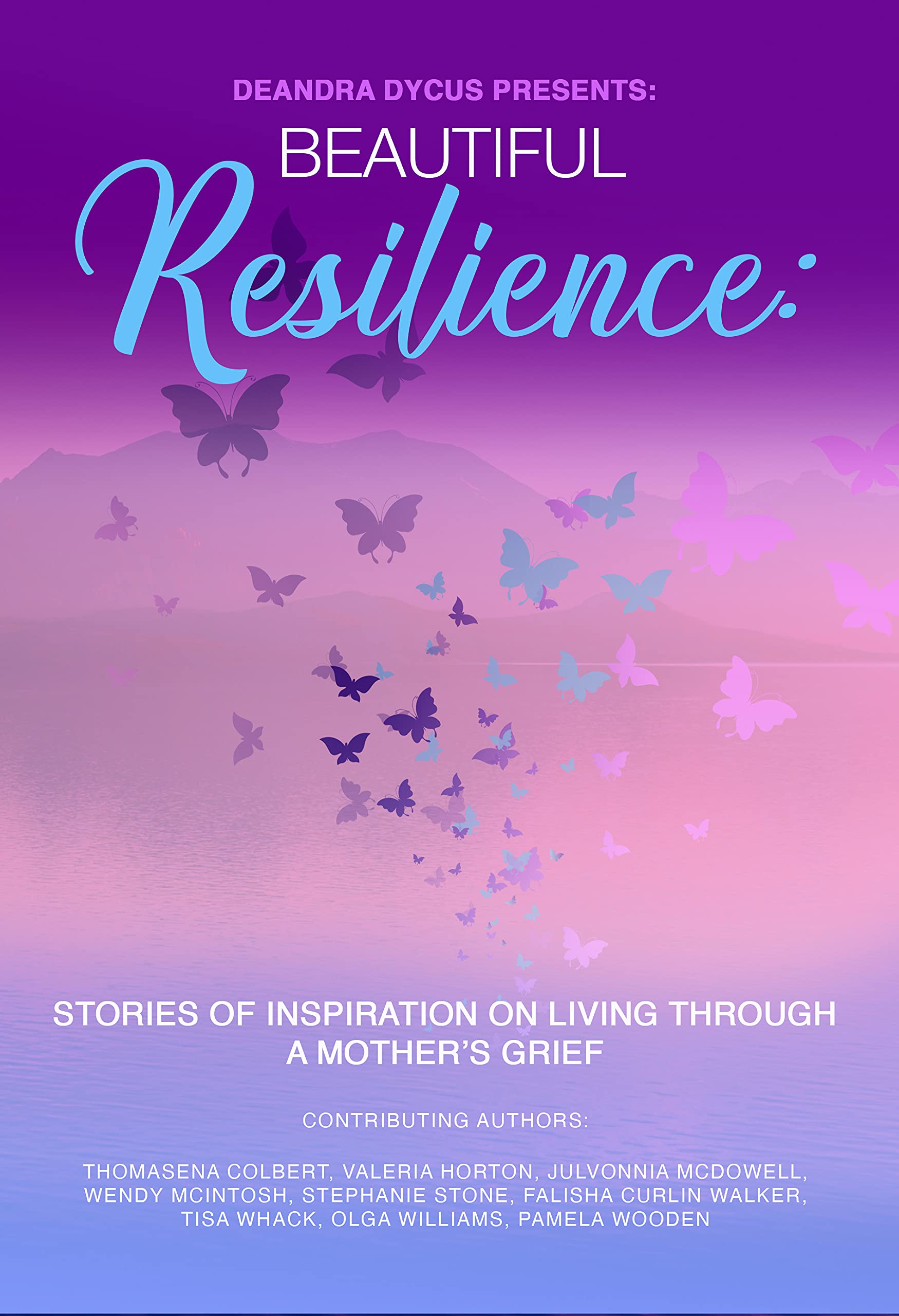 Beautiful Resilience: Stories of Inspiration on Living Through a Mother ...