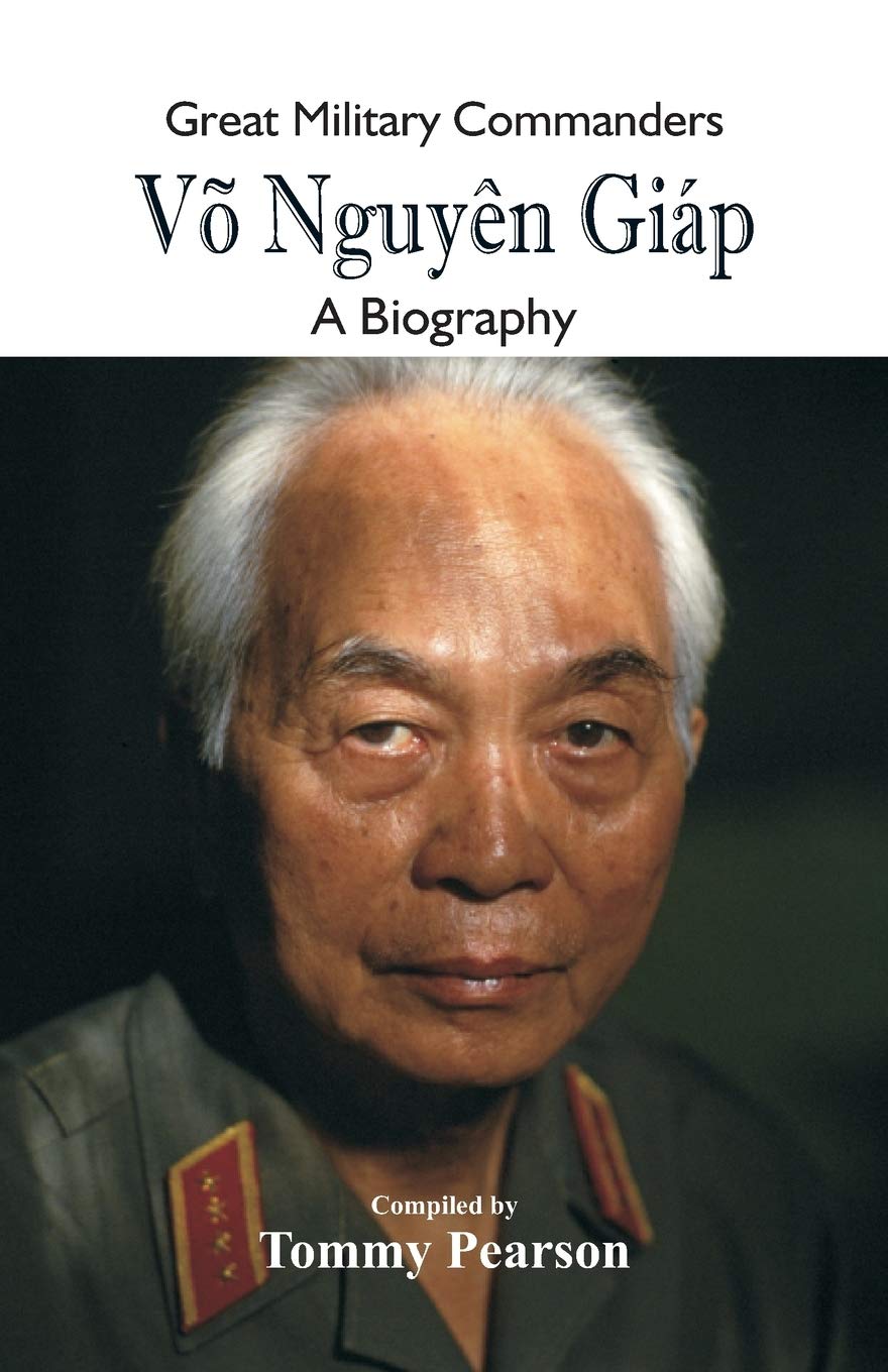 Great Military Commanders - Võ Nguyên Giáp: A Biography by Tommy ...