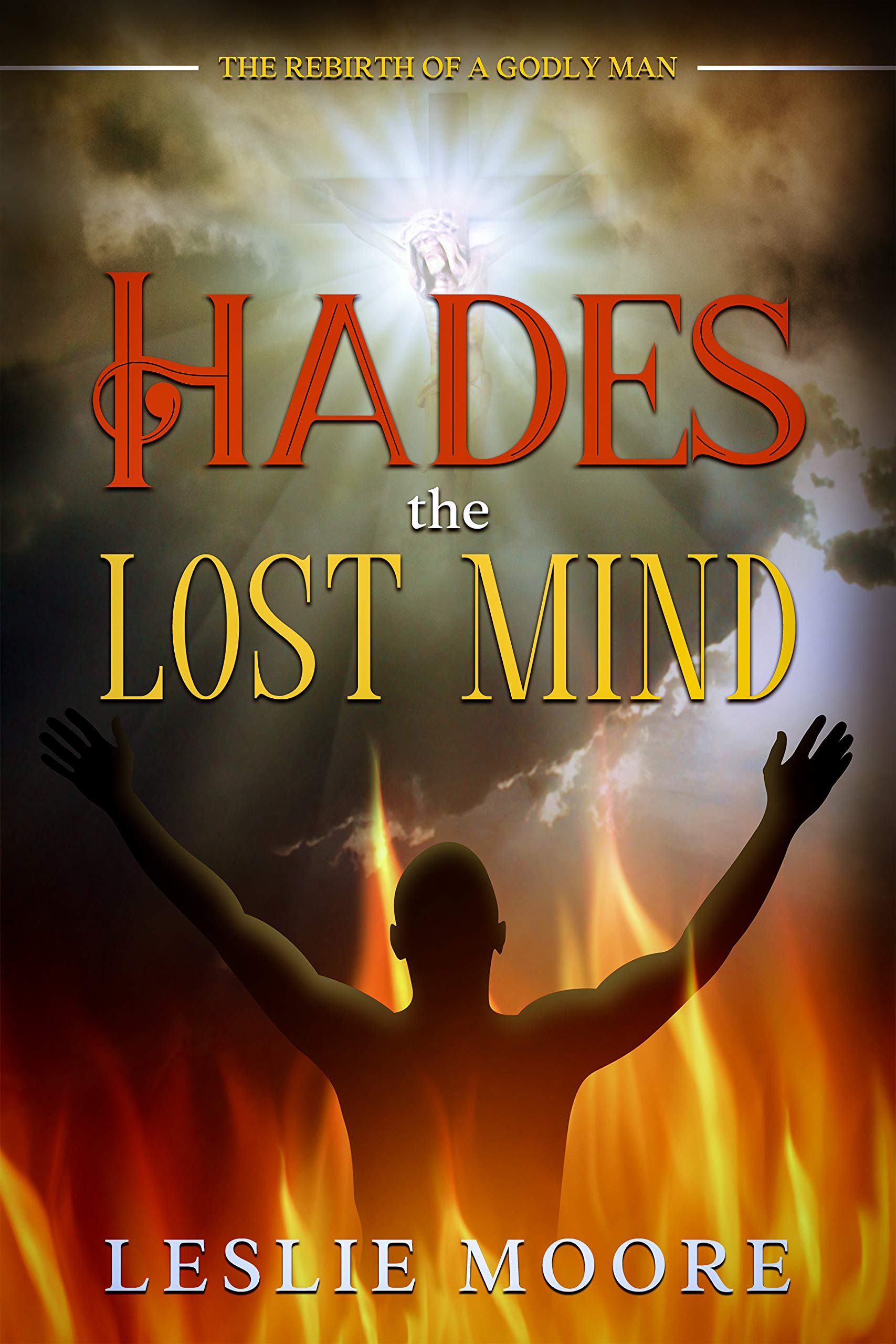 Hades The Lost Mind: The Rebirth Of A Godly Man by Leslie Moore | Goodreads