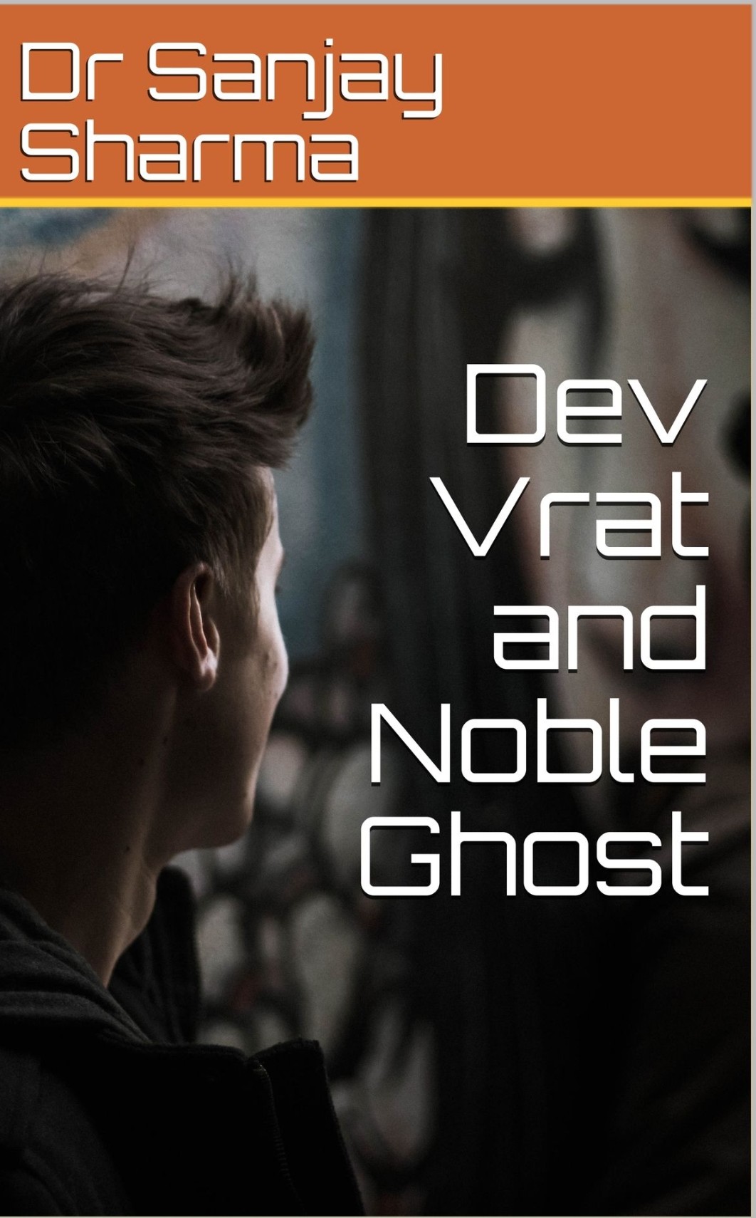 Dev vrat and noble ghost by Dr. Sanjay sharma | Goodreads
