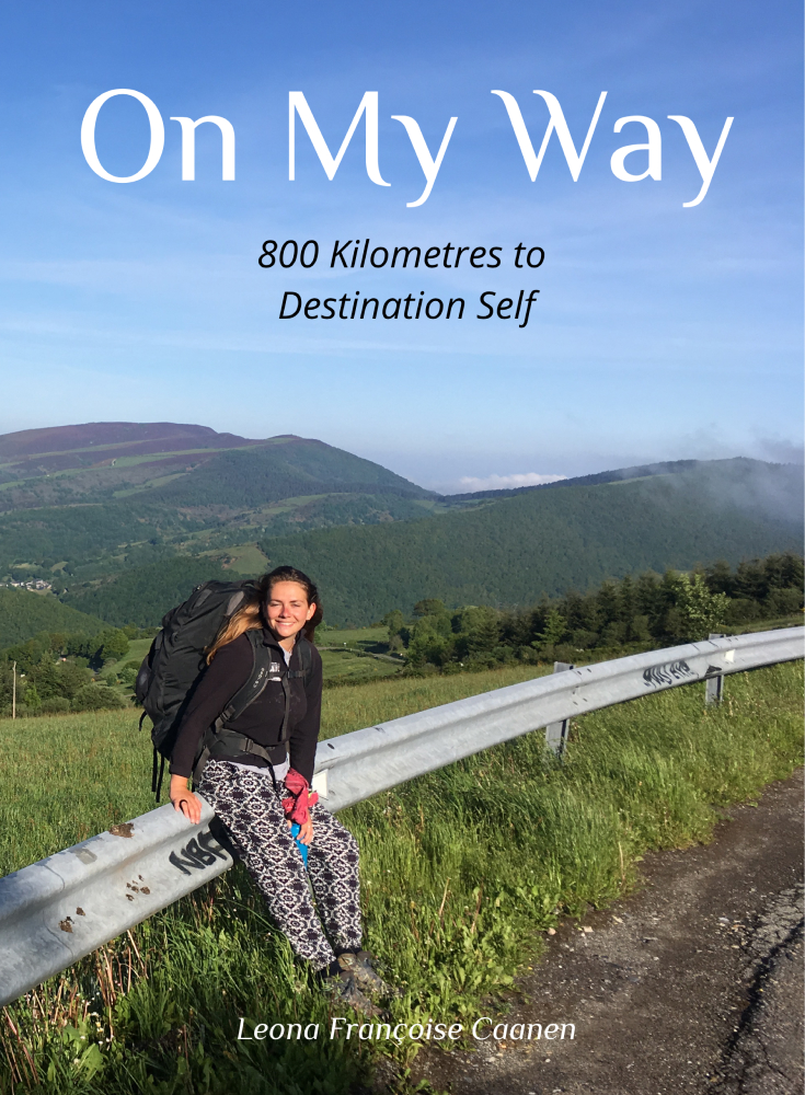 On My Way: 800 Kilometres to Destination Self by Leona Françoise Caanen ...