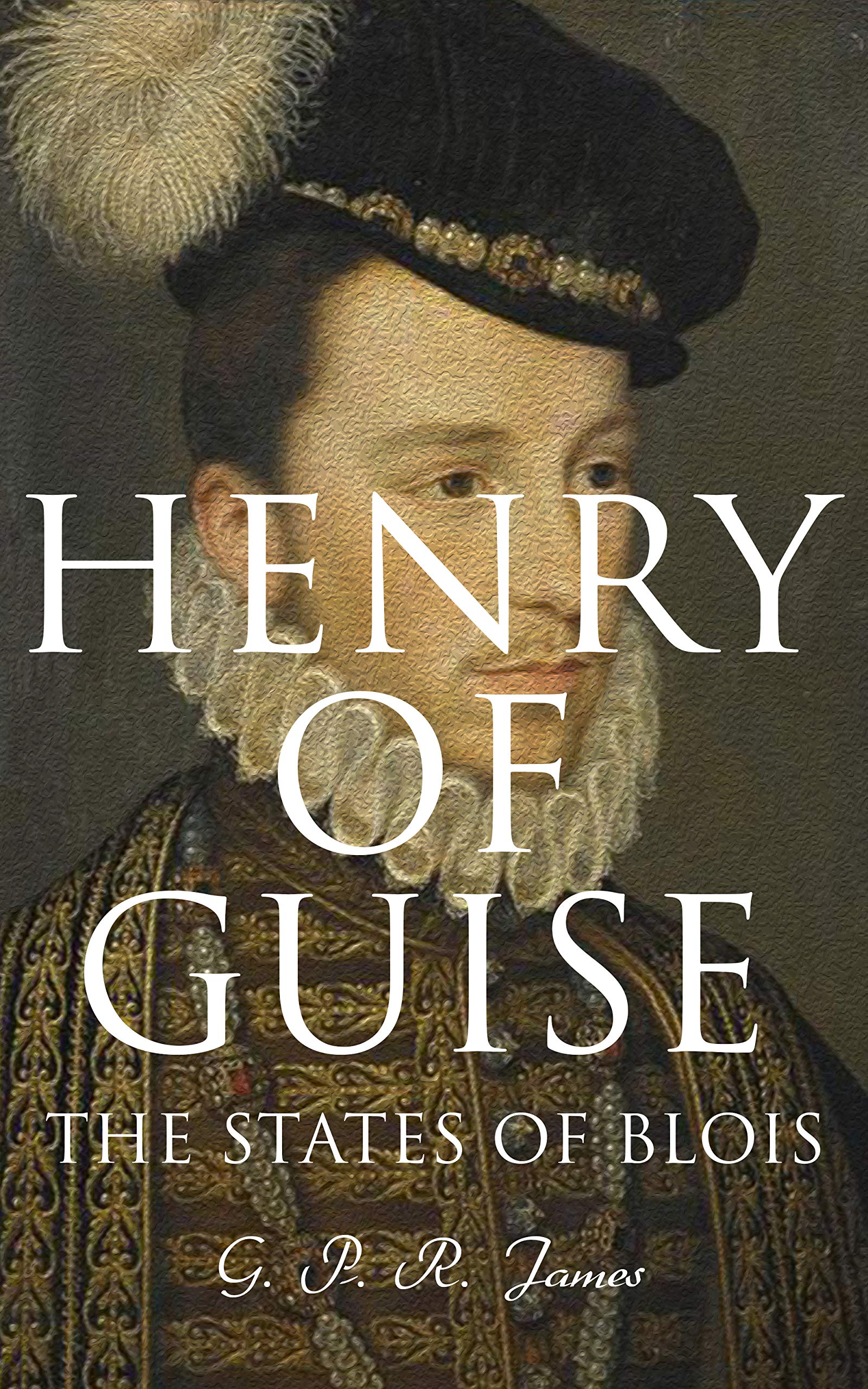 Henry of Guise: The States of Blois: Complete Edition by George Payne ...