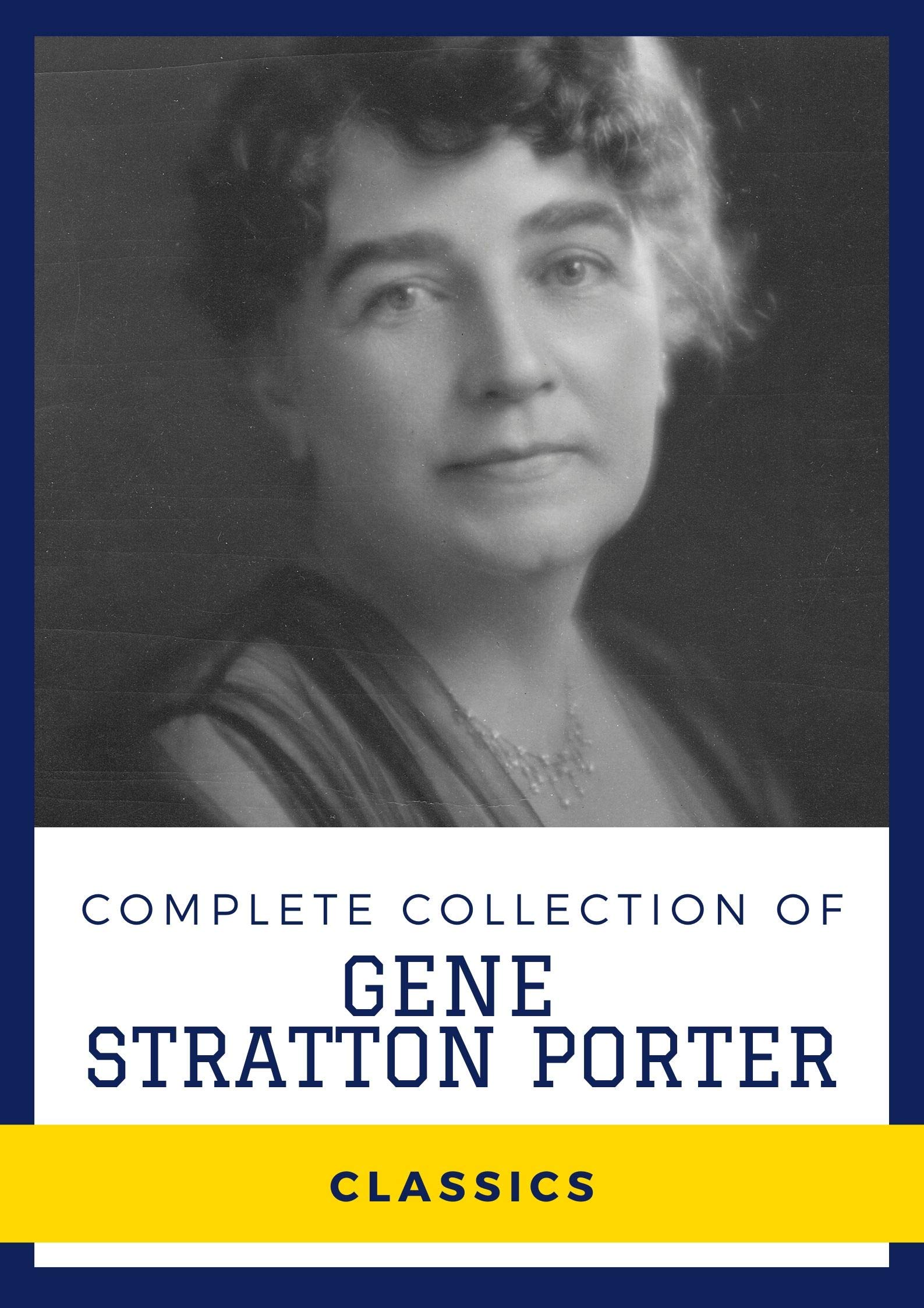 Complete Collection of Gene Stratton Porter (Annotated): Works Include ...