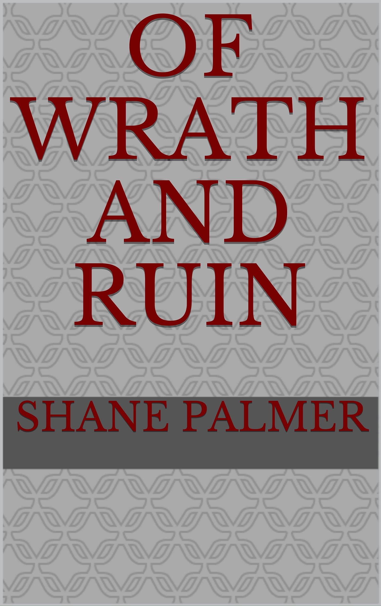 Of Wrath and Ruin by Shane Palmer | Goodreads