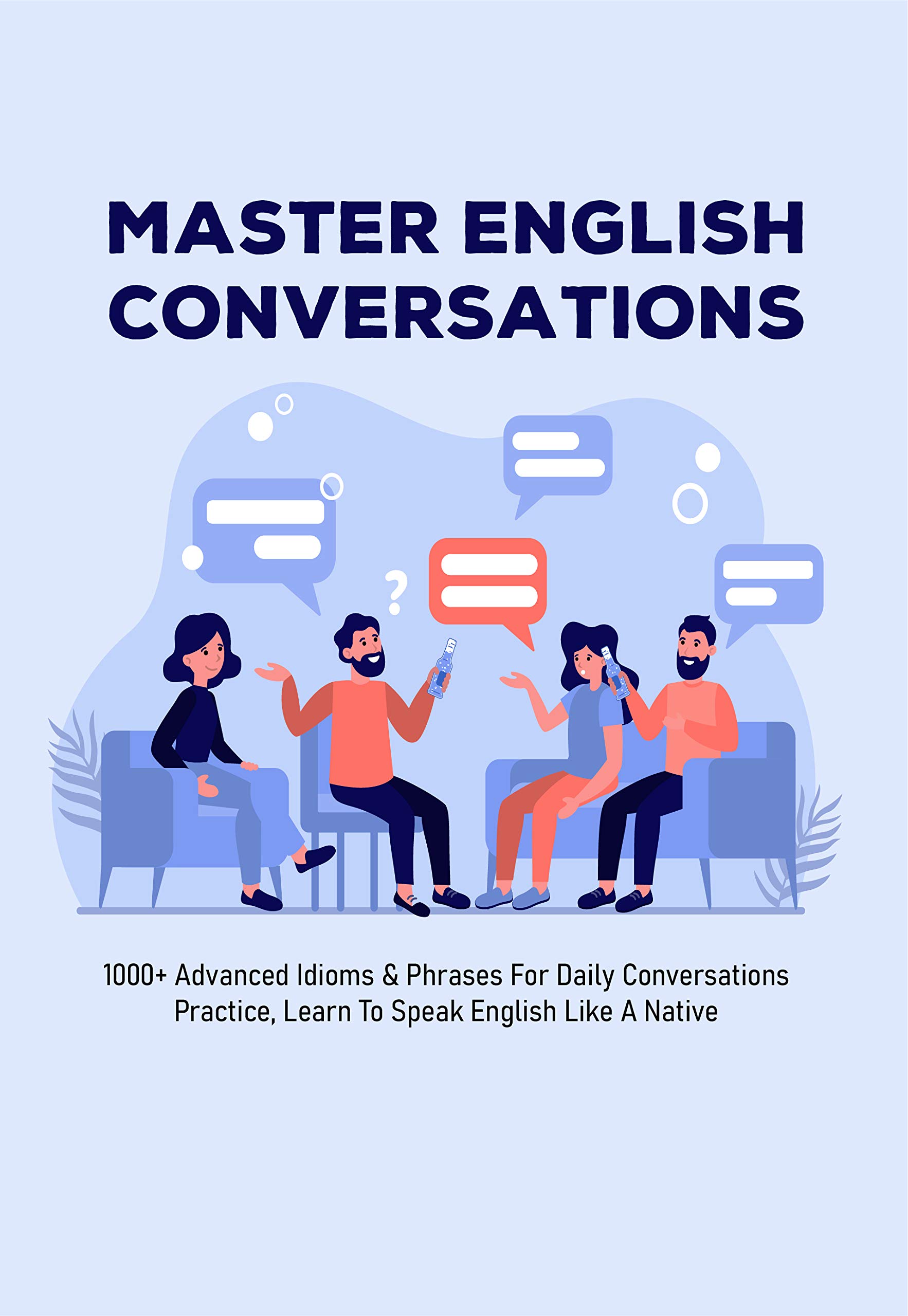 Master English Conversations: 1000+ Advanced Idioms & Phrases For Daily ...