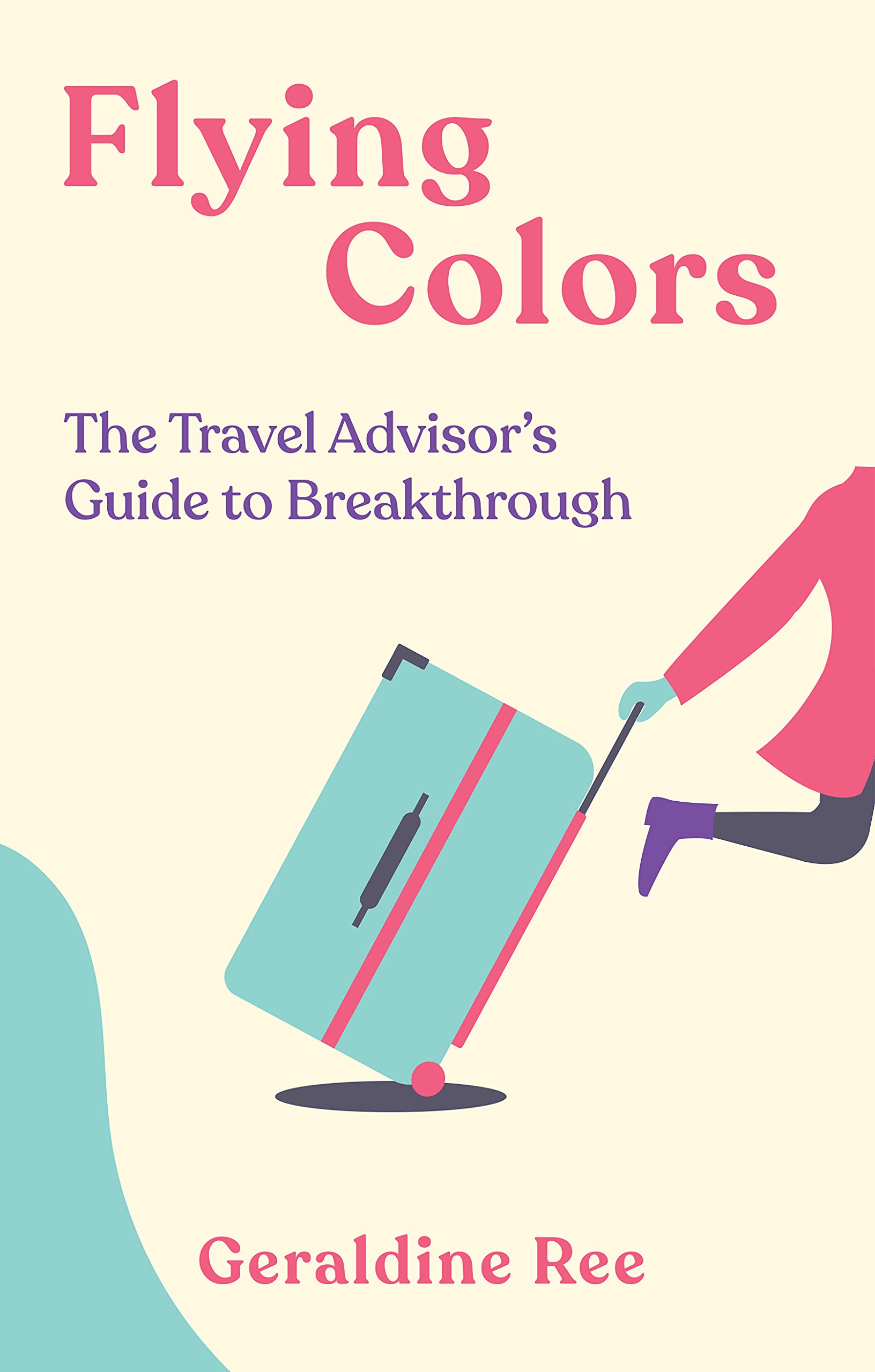 Flying Colors: The Travel Advisor's Guide to Breakthrough by Geraldine ...