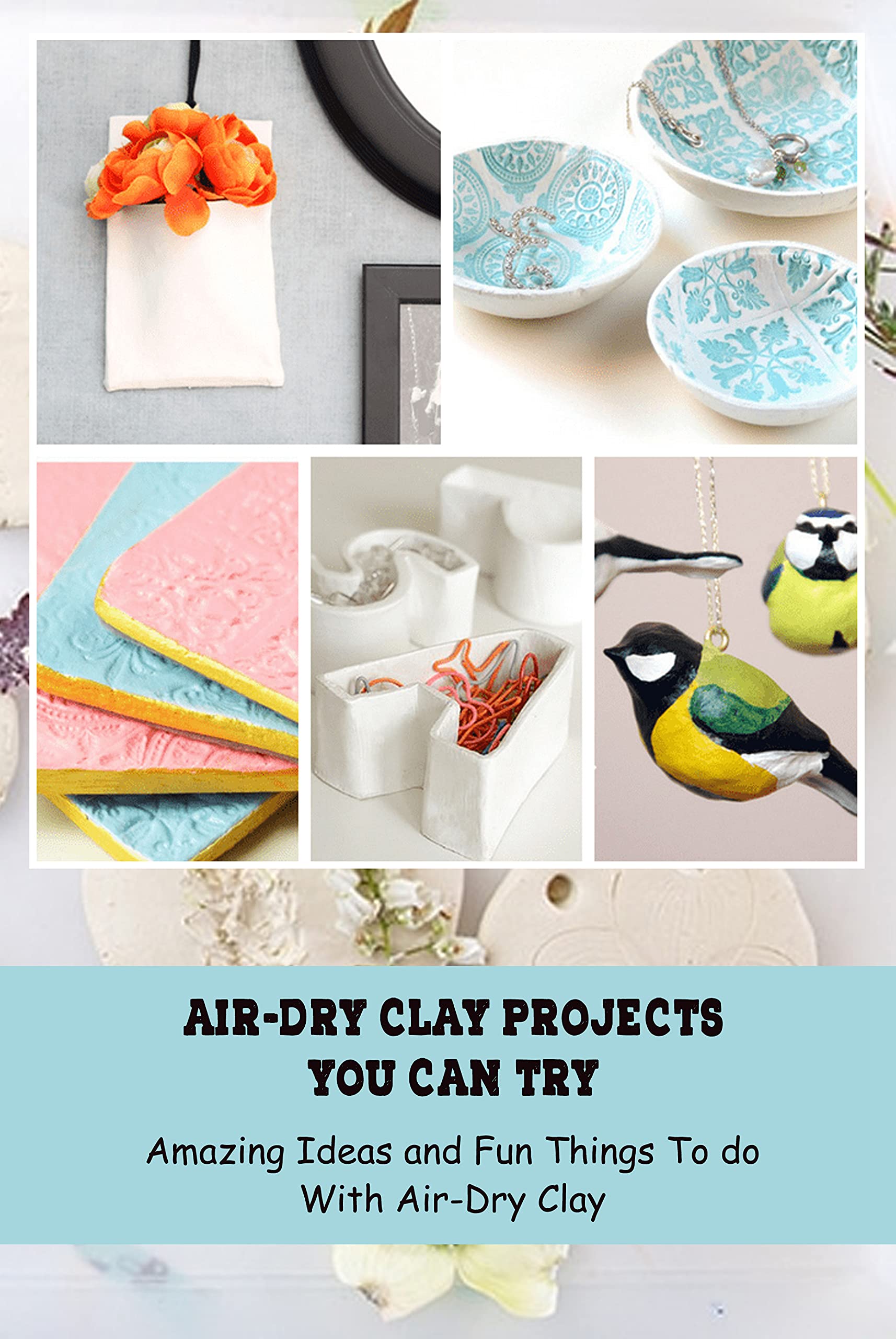 Air-Dry Clay Projects You Can Try: Amazing Ideas and Fun Things To do ...