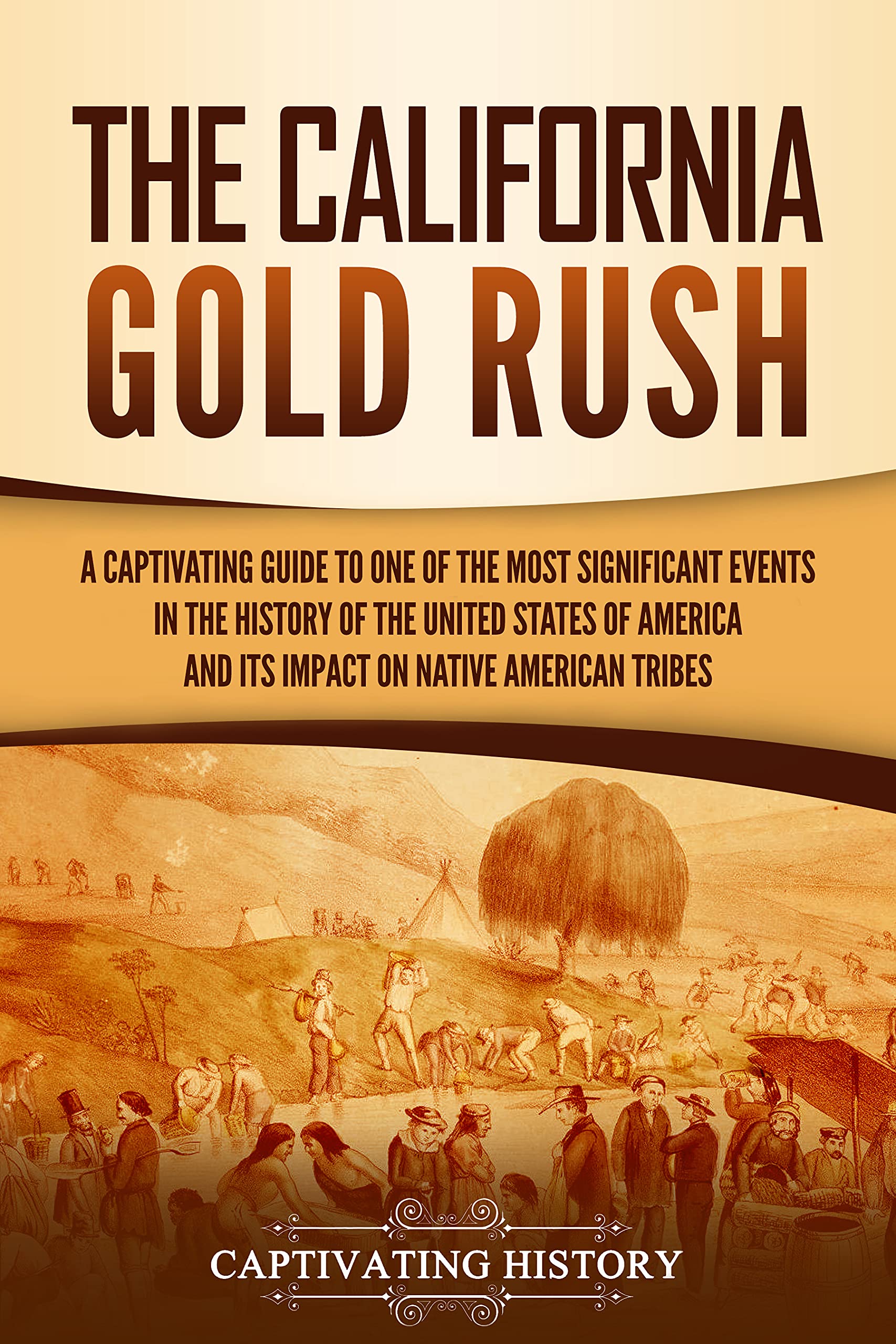 The California Gold Rush: A Captivating Guide to One of the Most ...