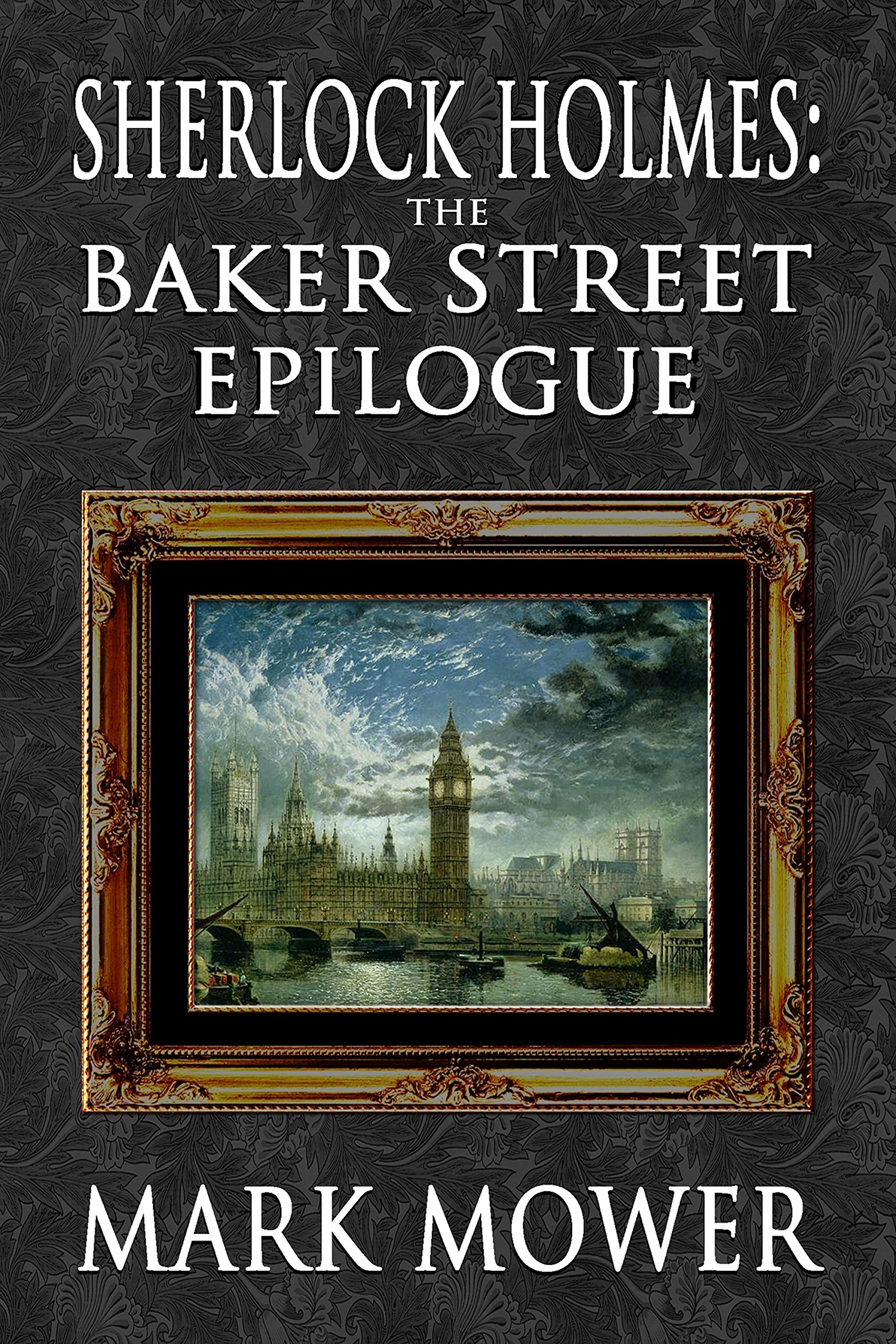 Sherlock Holmes – The Baker Street Epilogue by Mark Mower | Goodreads