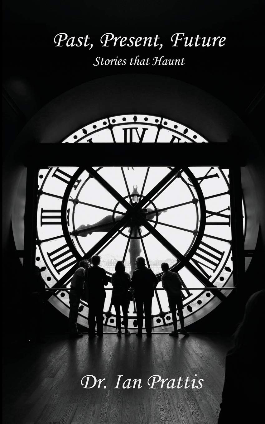 Past, Present, Future: Stories that Haunt by Ian Prattis | Goodreads