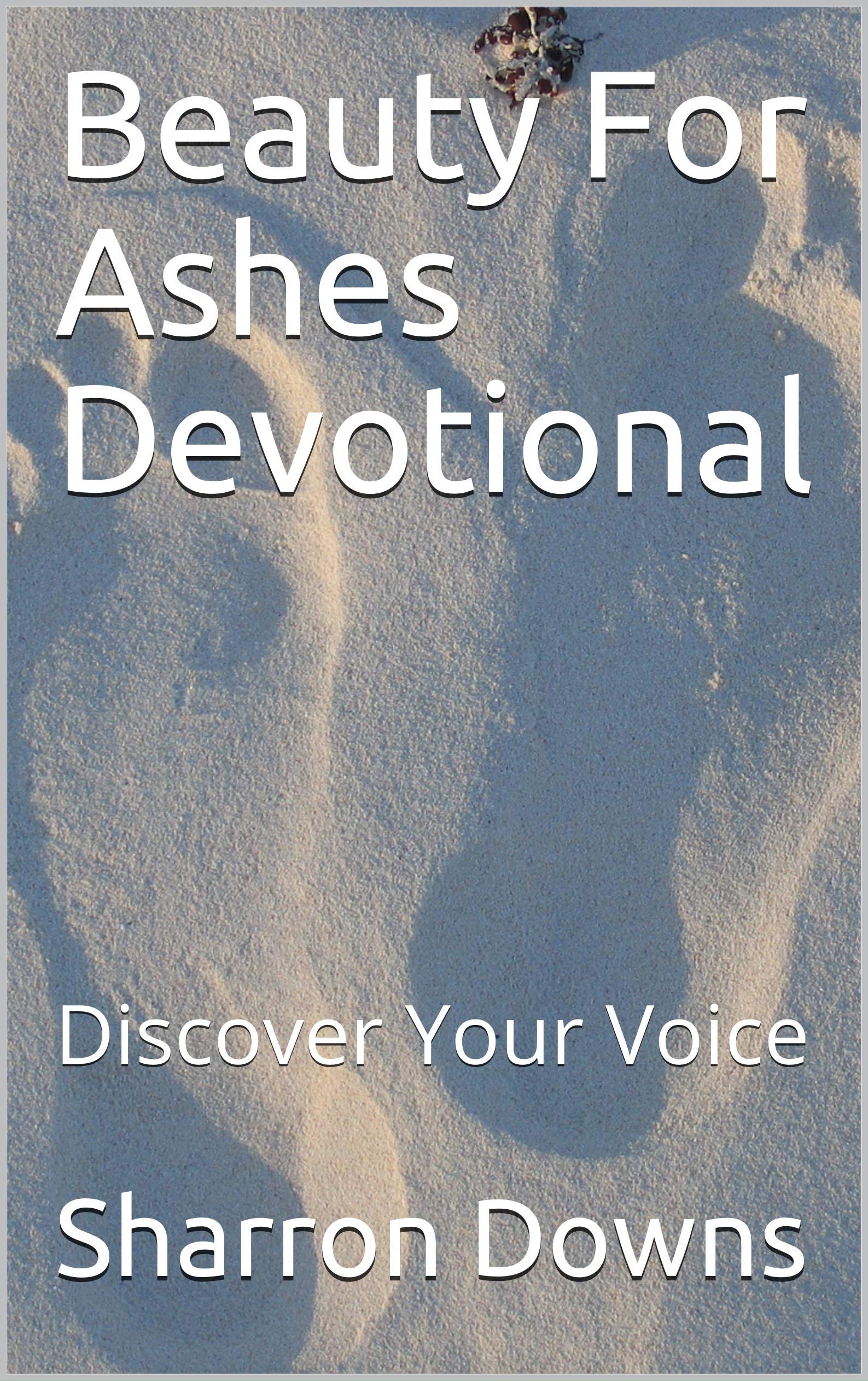Beauty For Ashes Devotional: Discover Your Voice by Sharron Downs ...