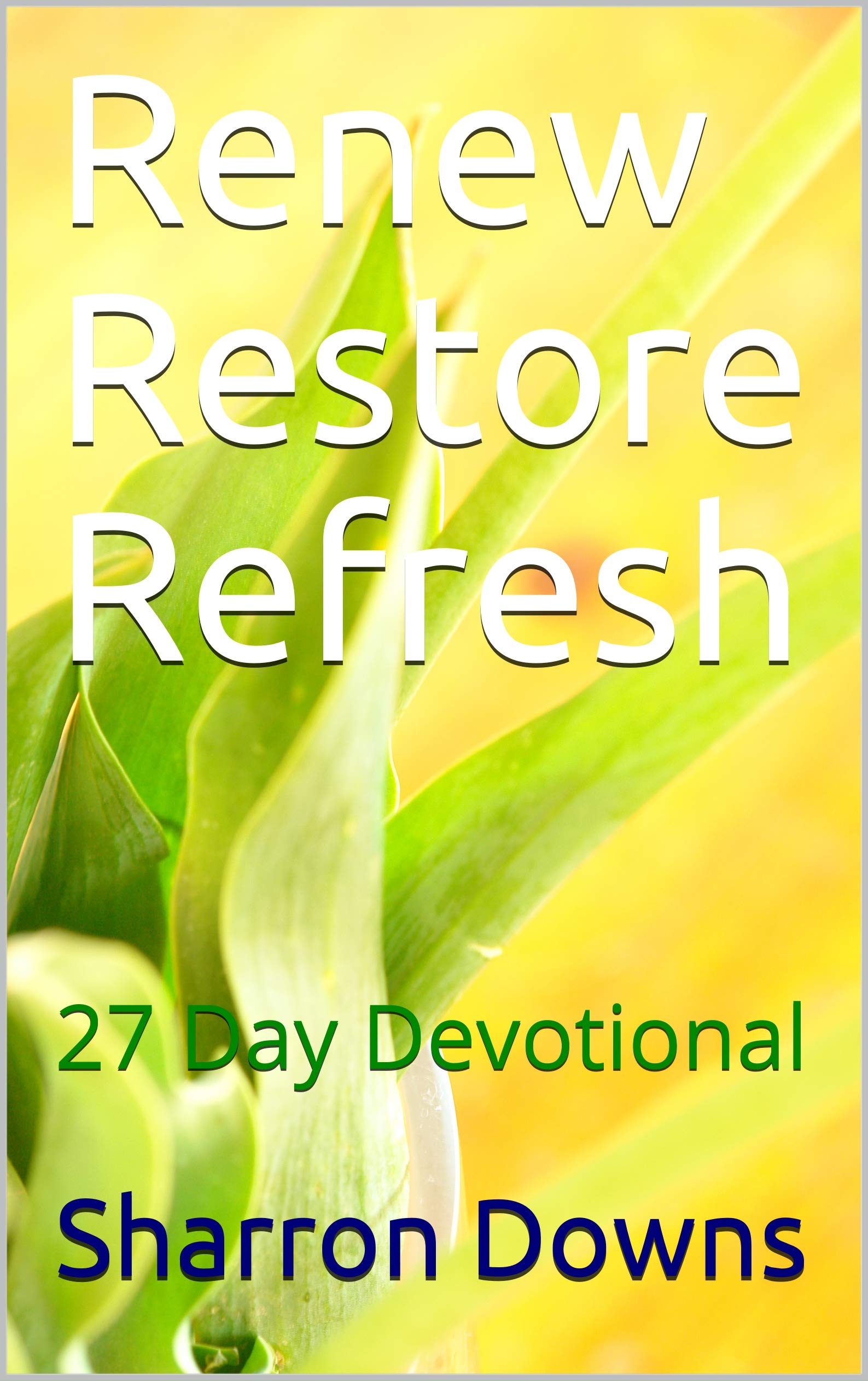 Renew Restore Refresh : 27 Day Devotional by Sharron Downs | Goodreads