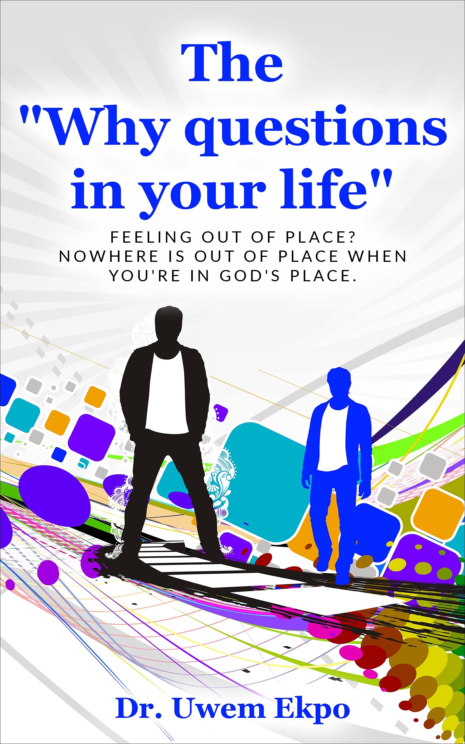 The “Why” Questions in Your Life: Feeling out of place? Nowhere is out ...