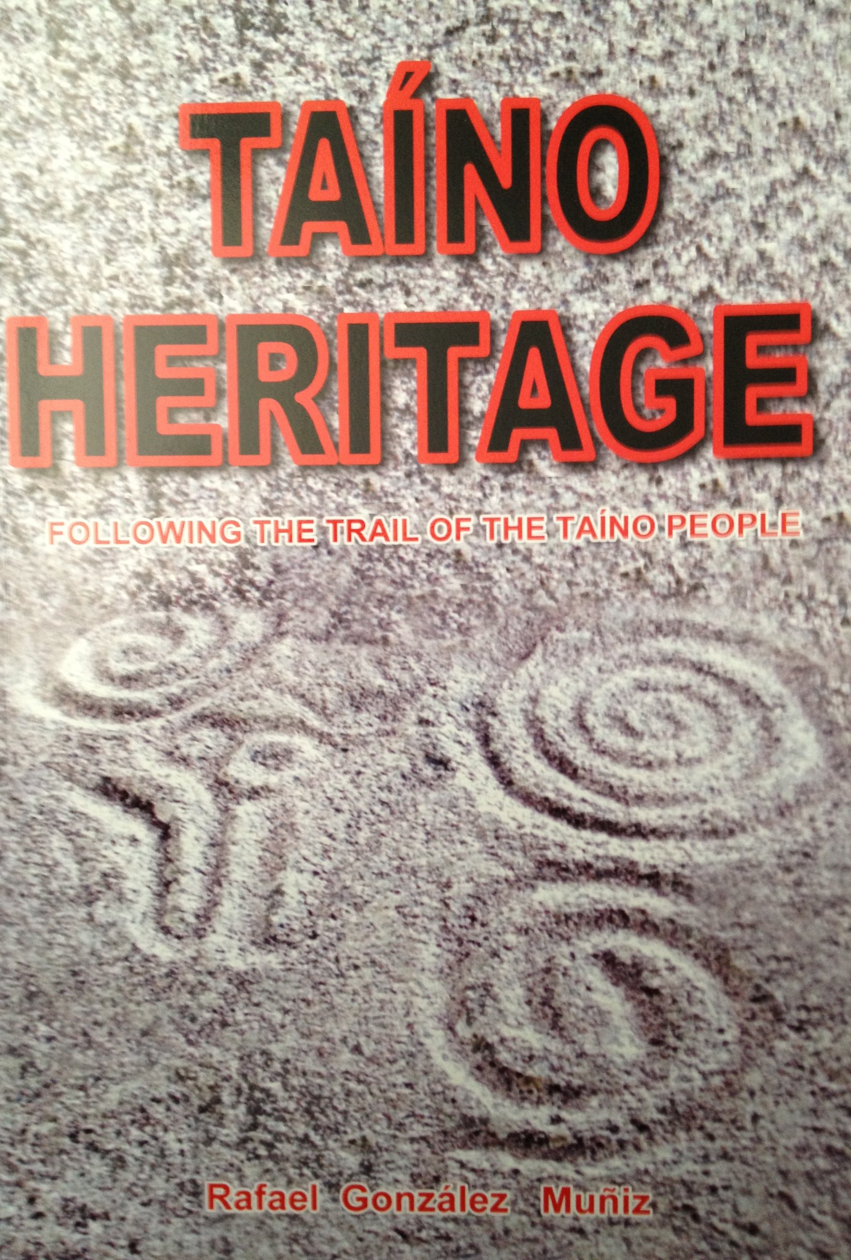 Taíno Heritage: Following the trail of the Taíno people. by Rafael ...