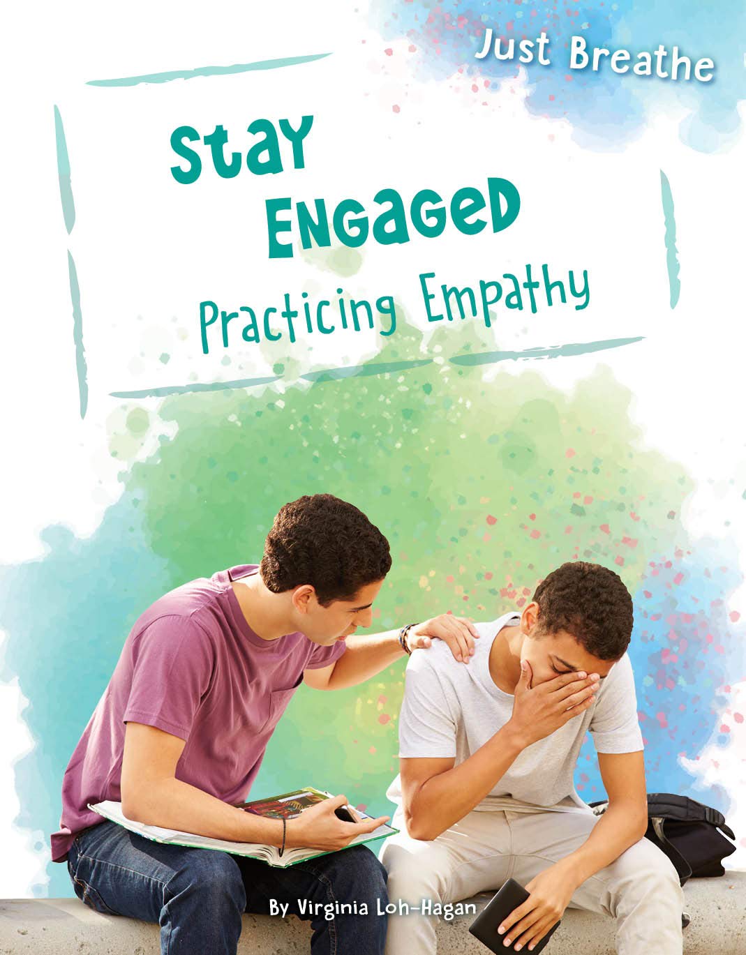 Stay Engaged: Practicing Empathy (Just Breathe) by Virginia Loh-Hagan ...